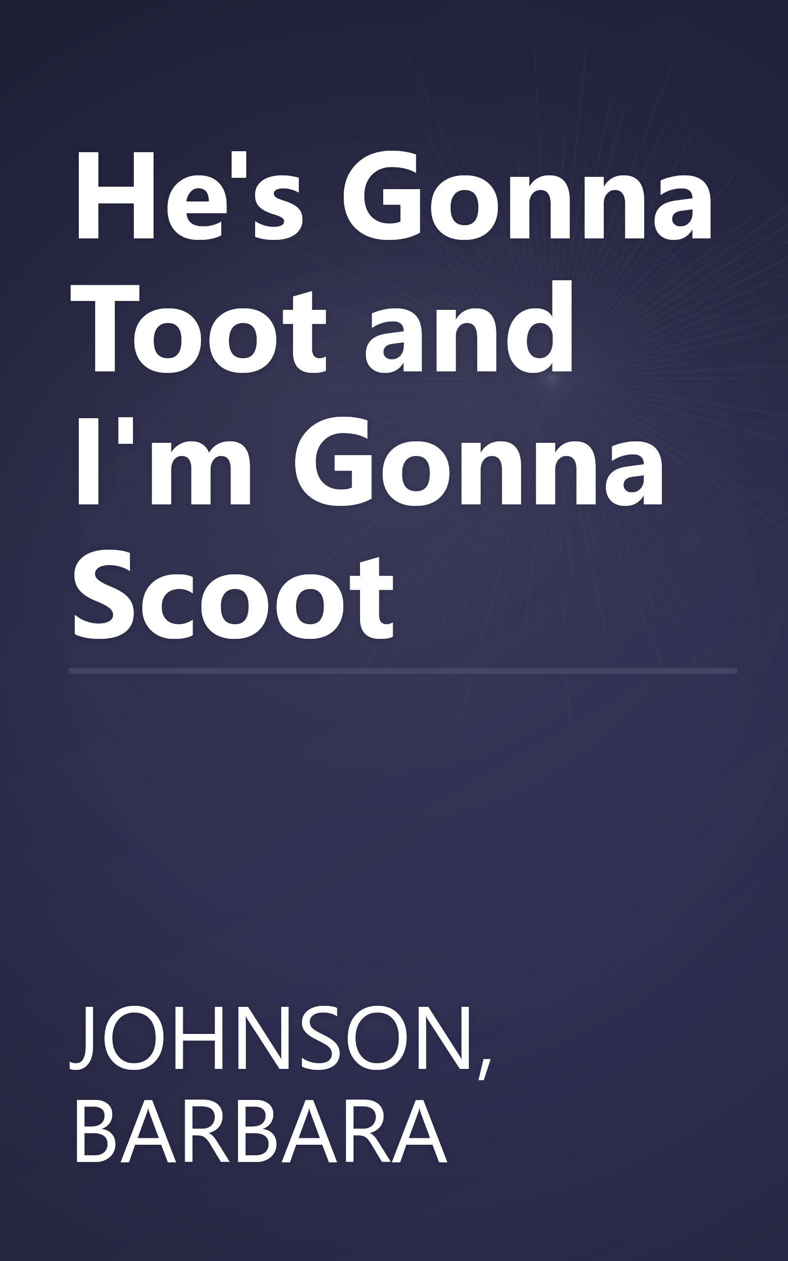 He's Gonna Toot and I'm Gonna Scoot book cover