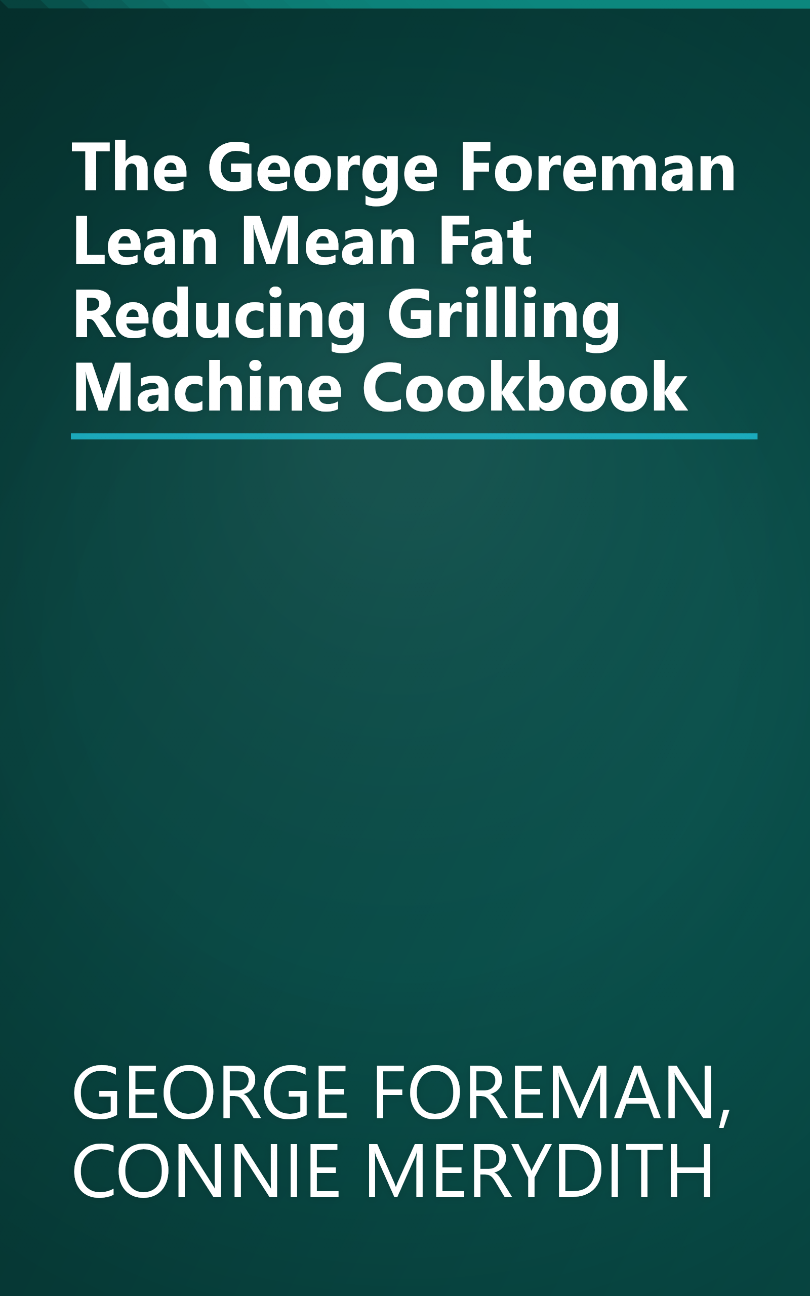 The George Foreman Lean Mean Fat Reducing Grilling Machine Cookbook book cover