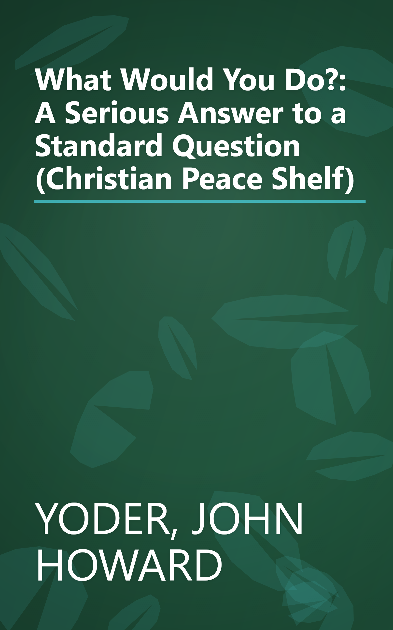 What Would You Do?: A Serious Answer to a Standard Question (Christian Peace Shelf) book cover