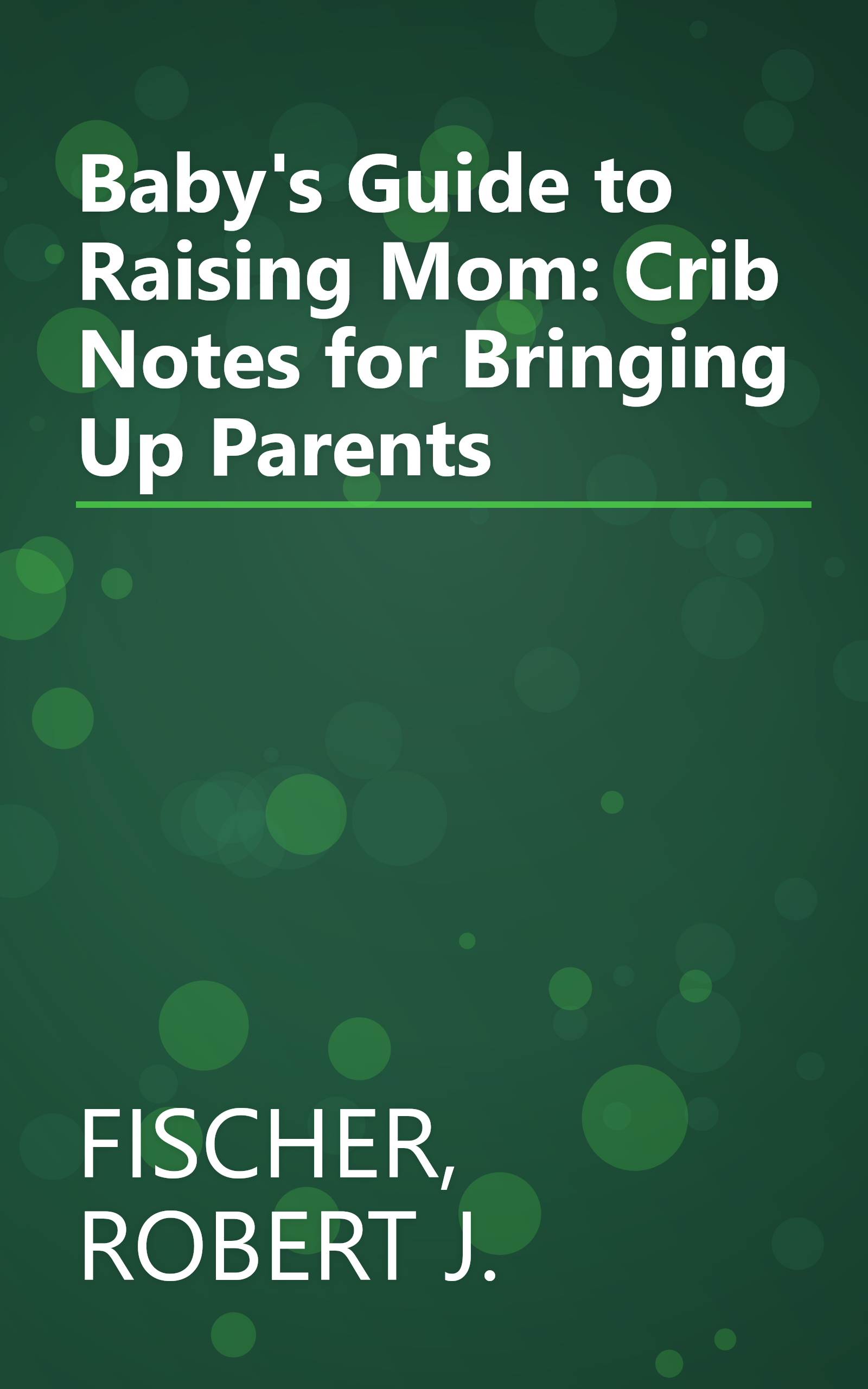 Baby's Guide to Raising Mom: Crib Notes for Bringing Up Parents book cover