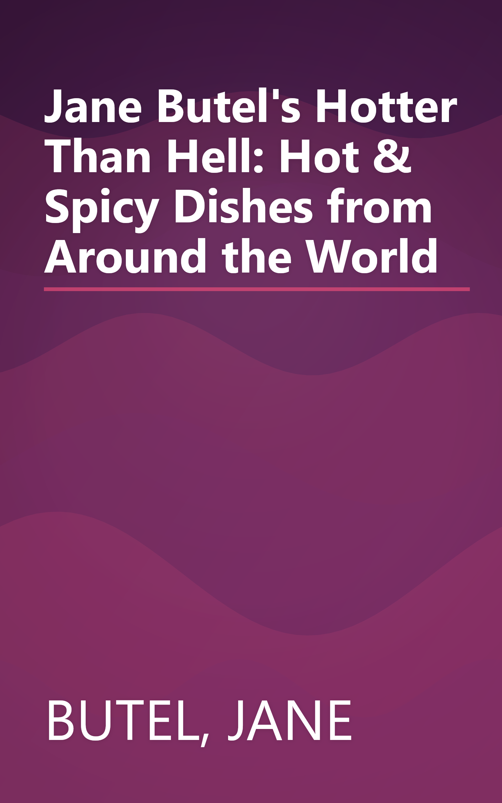 Jane Butel's Hotter Than Hell: Hot & Spicy Dishes from Around the World book cover