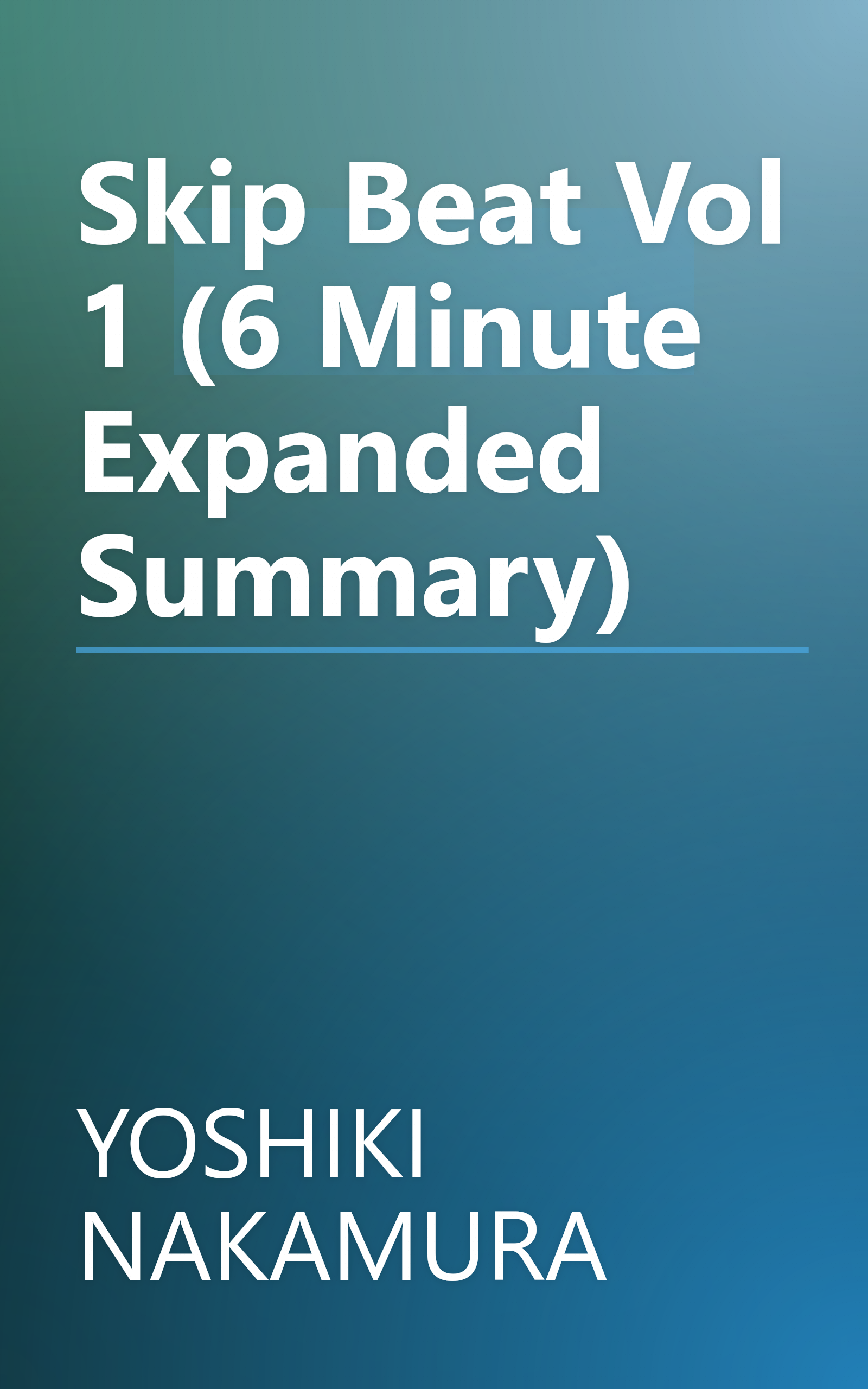 Skip Beat   Vol  1 (6 Minute   Expanded Summary) book cover