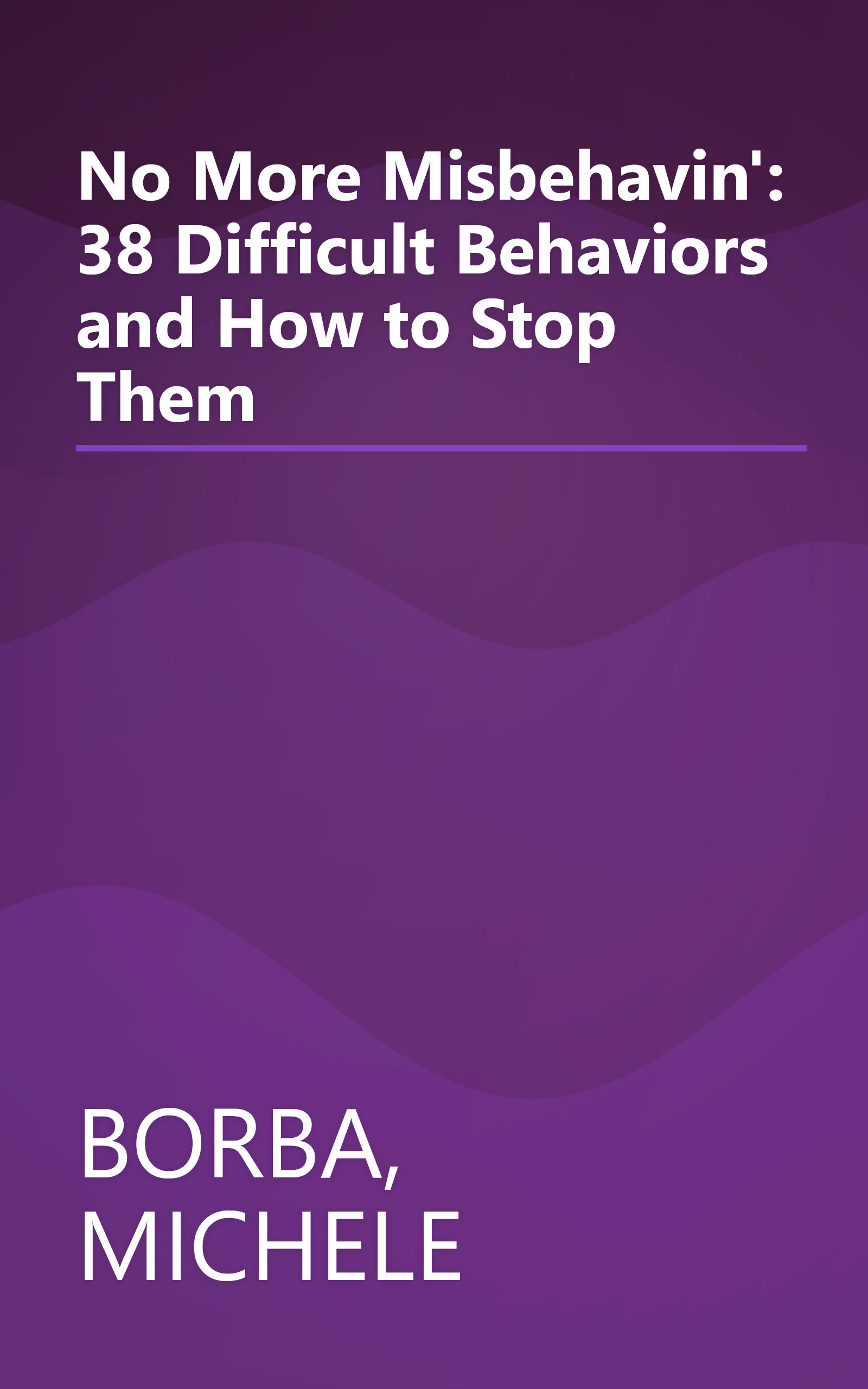 No More Misbehavin': 38 Difficult Behaviors and How to Stop Them book cover