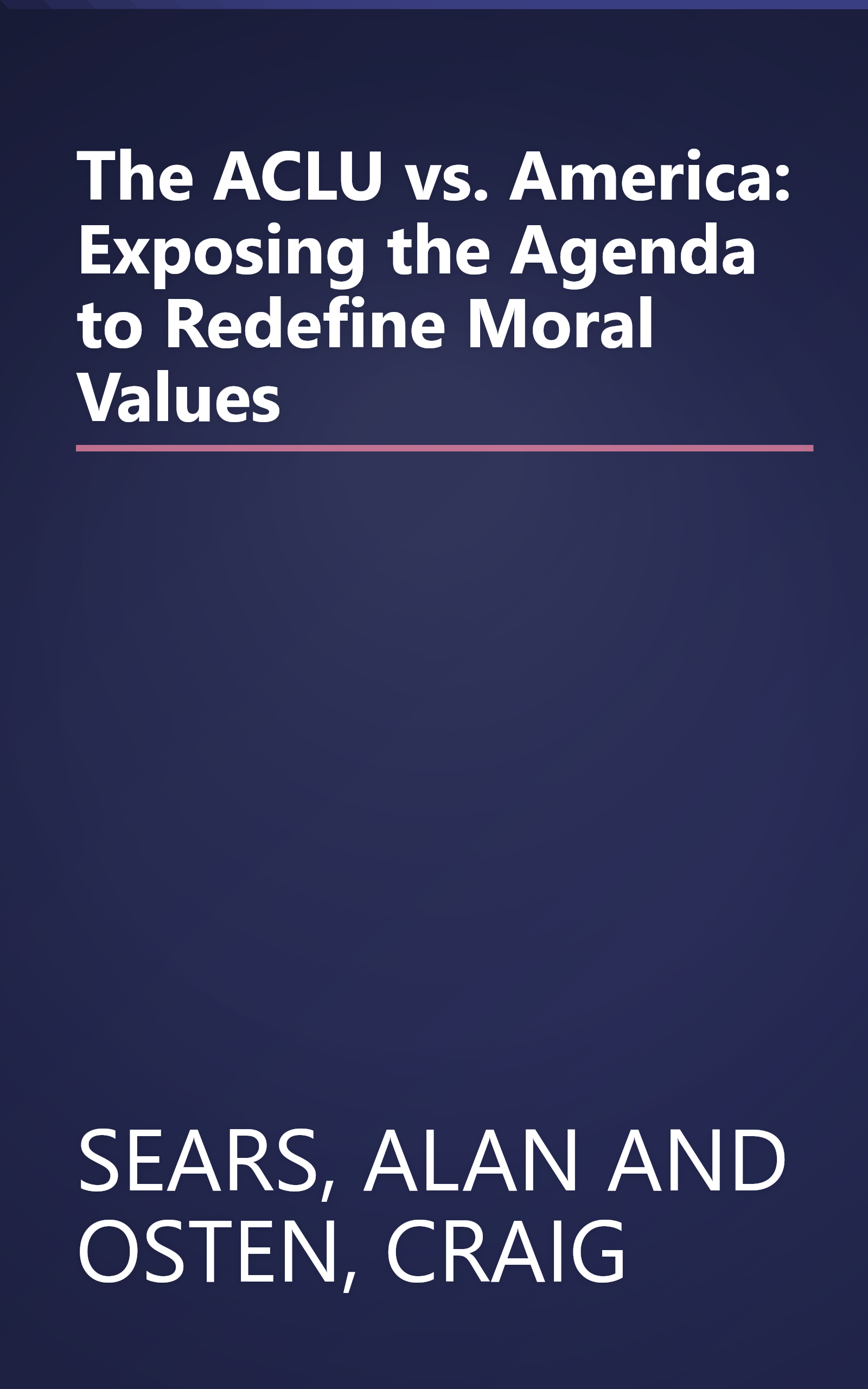 The ACLU vs. America: Exposing the Agenda to Redefine Moral Values book cover