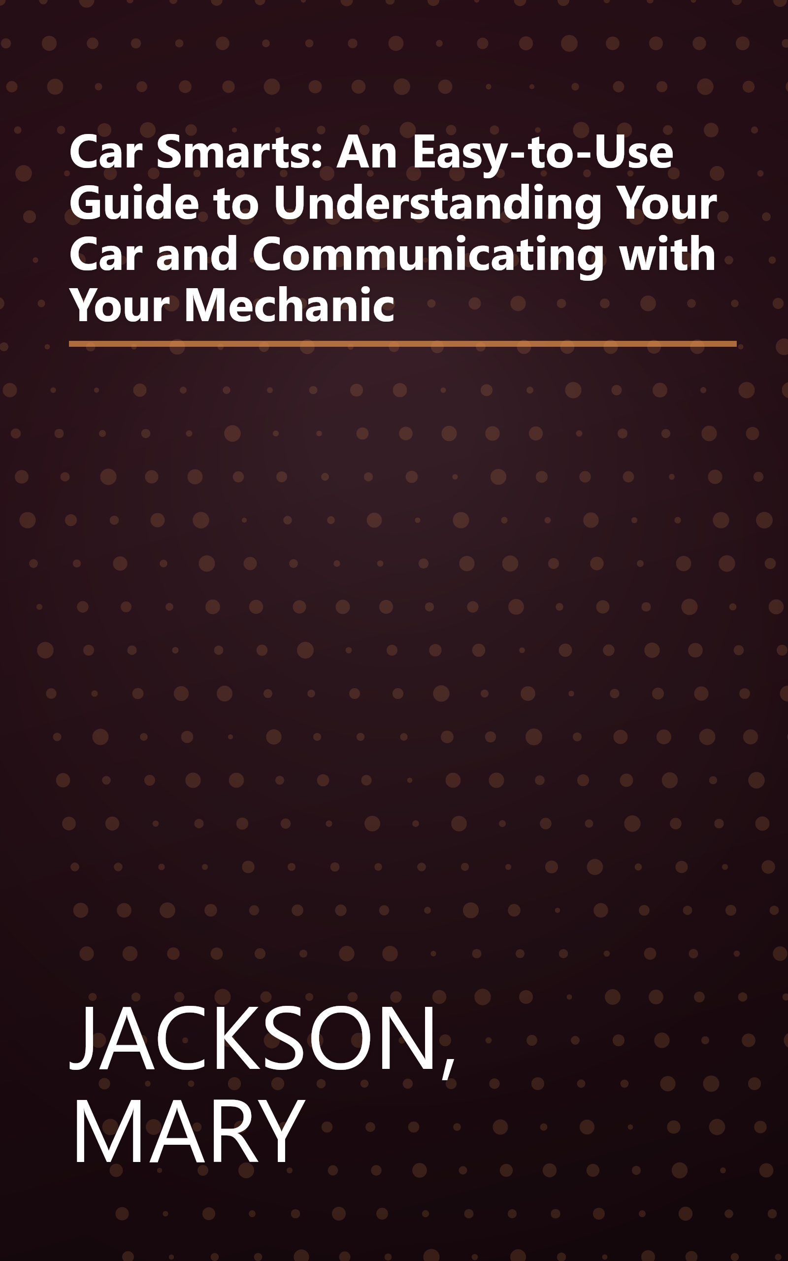 Car Smarts: An Easy-to-Use Guide to Understanding Your Car and Communicating with Your Mechanic book cover