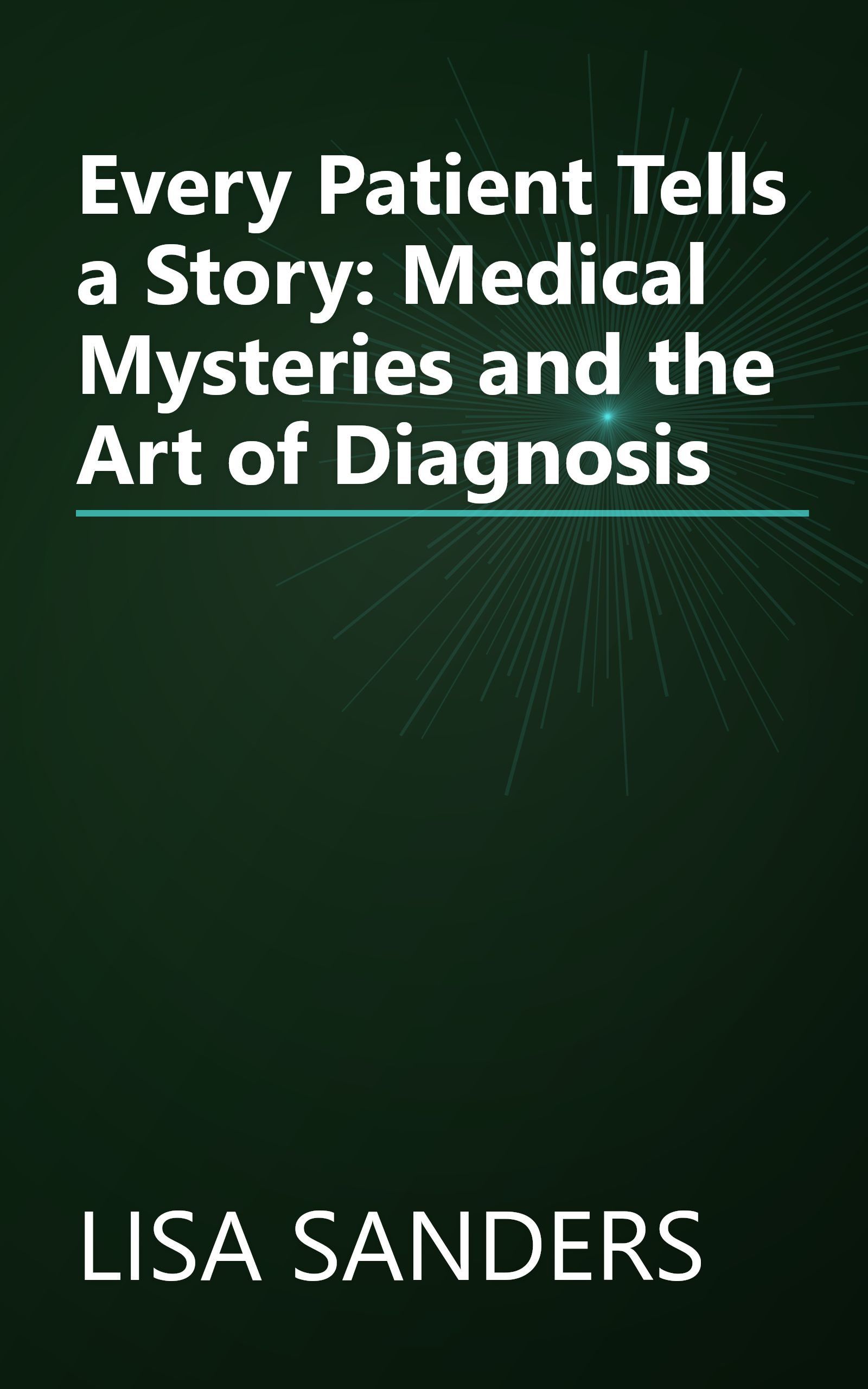 Every Patient Tells a Story: Medical Mysteries and the Art of Diagnosis book cover