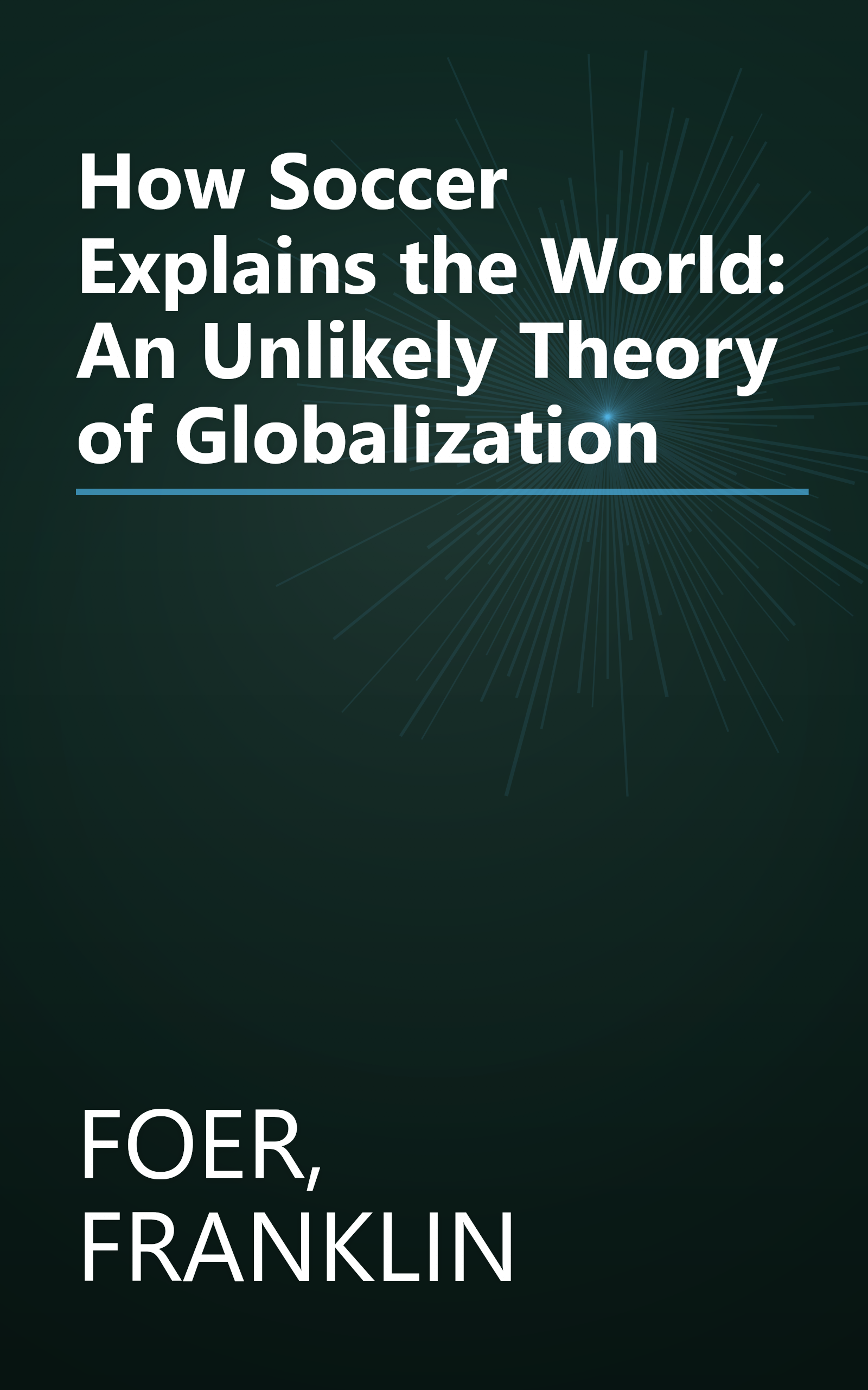How Soccer Explains the World: An Unlikely Theory of Globalization book cover