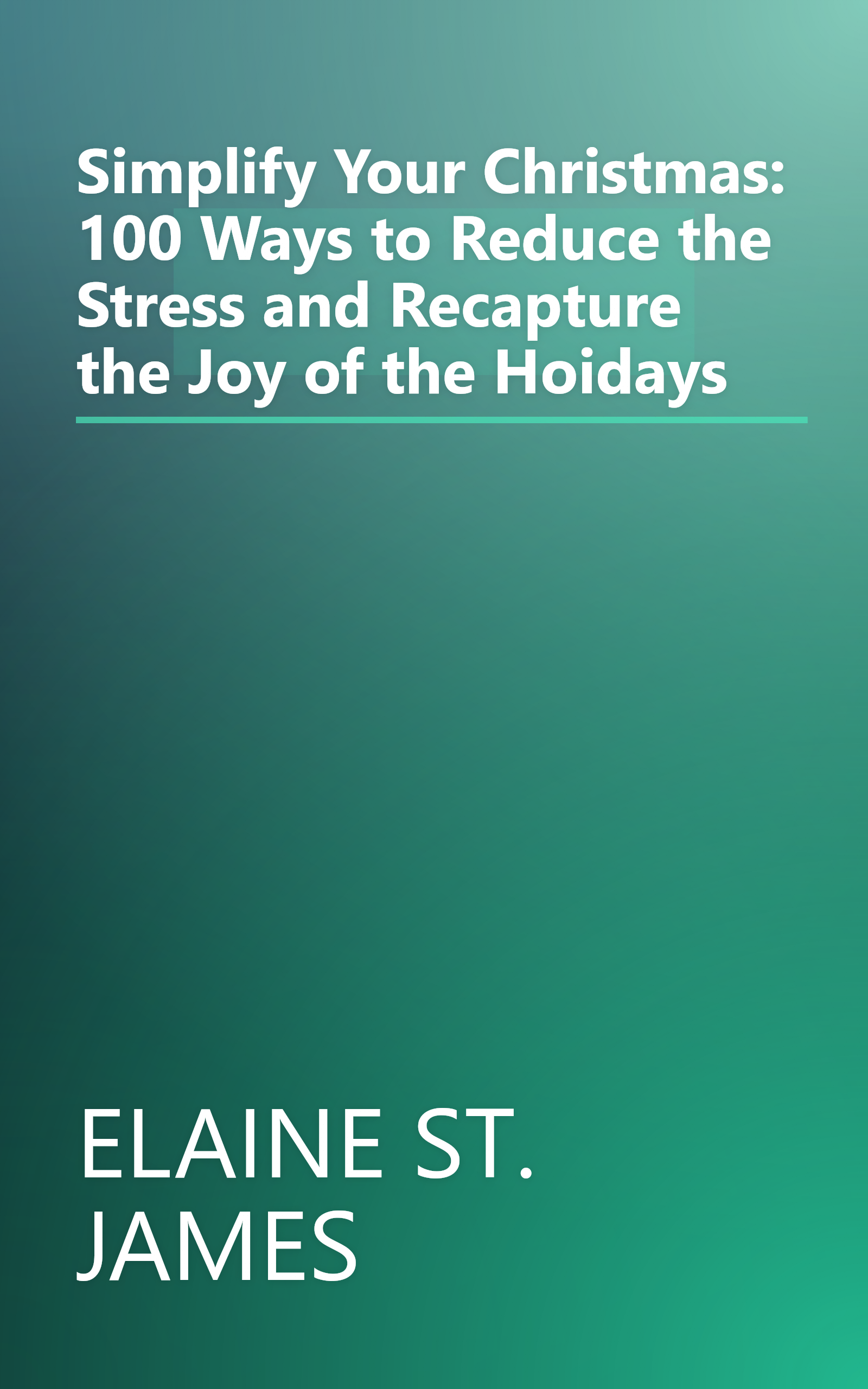 Simplify Your Christmas: 100 Ways to Reduce the Stress and Recapture the Joy of the Hoidays book cover