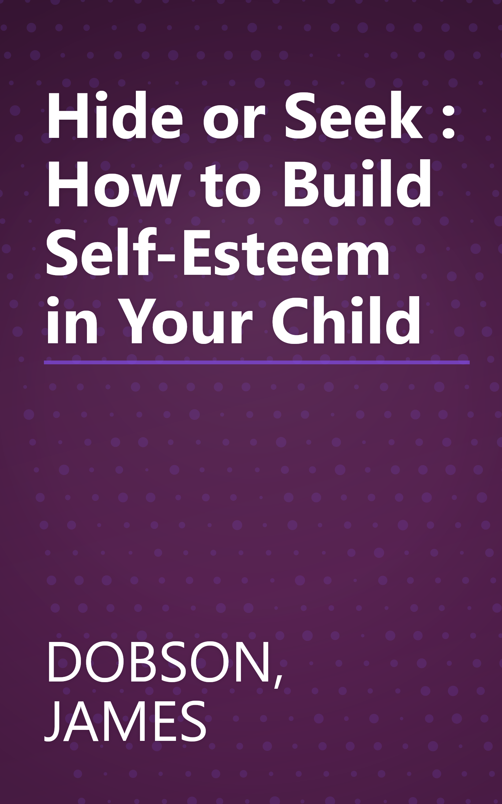 Hide or Seek : How to Build Self-Esteem in Your Child book cover