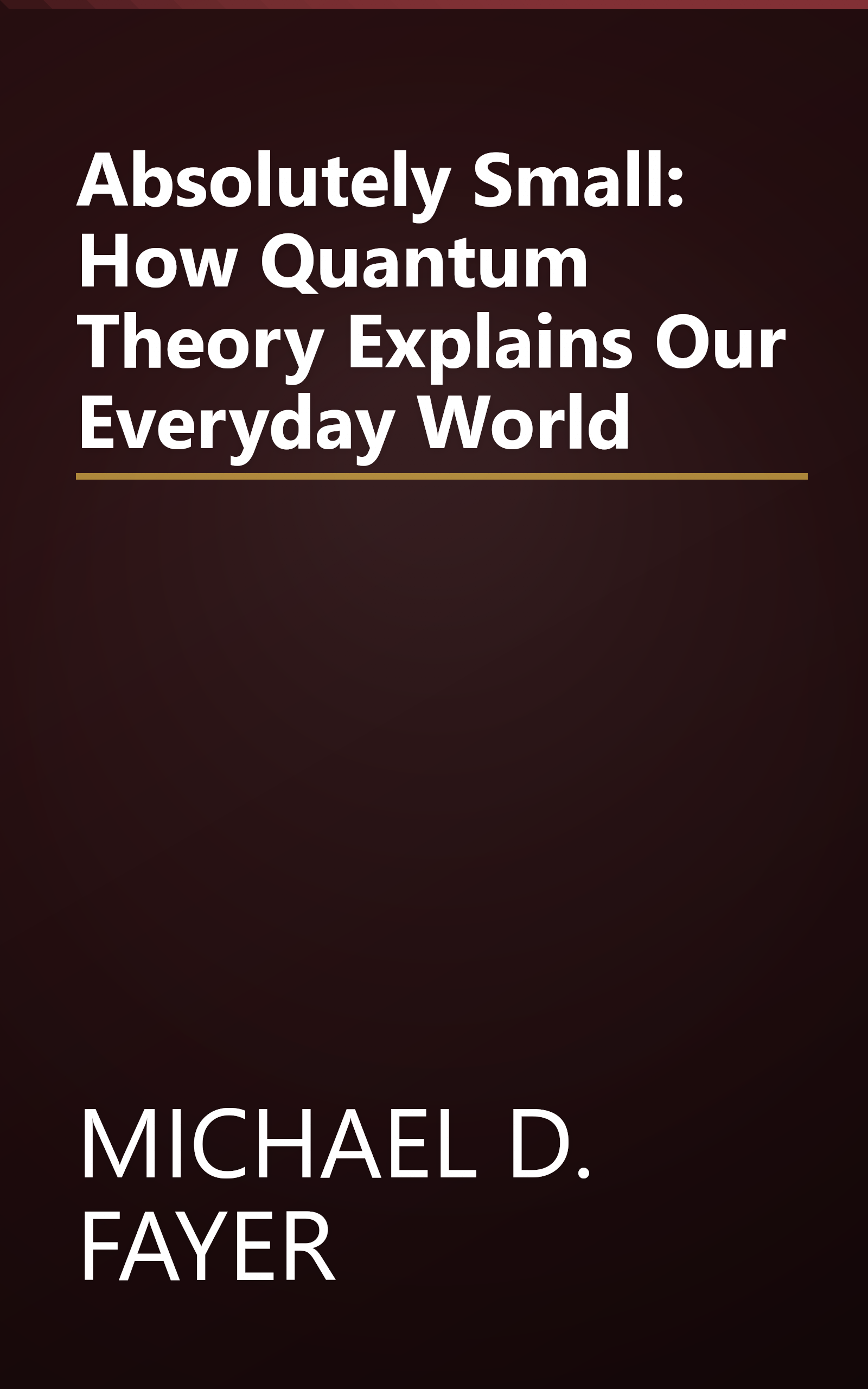Absolutely Small: How Quantum Theory Explains Our Everyday World book cover