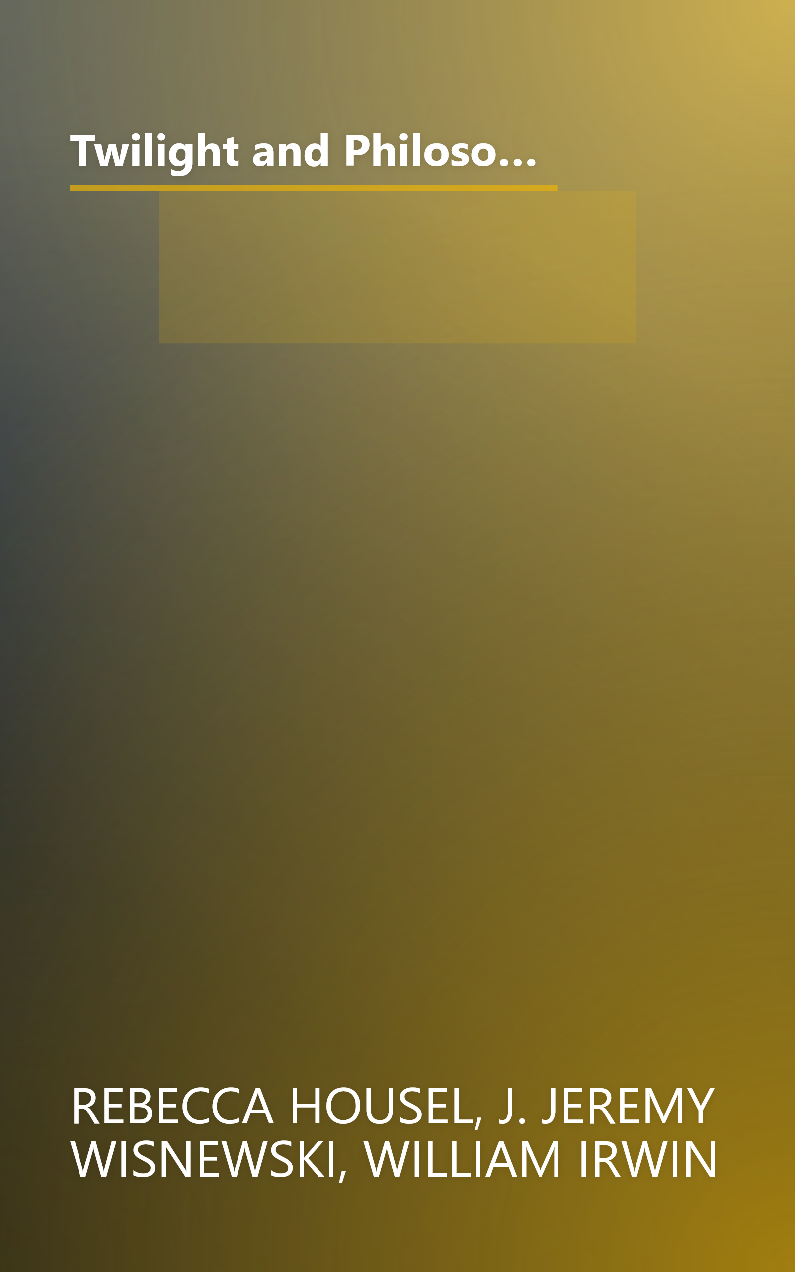 Twilight and Philosophy: Vampires, Vegetarians, and the Pursuit of Immortality (The Blackwell Philosophy and Pop Culture Series) book cover