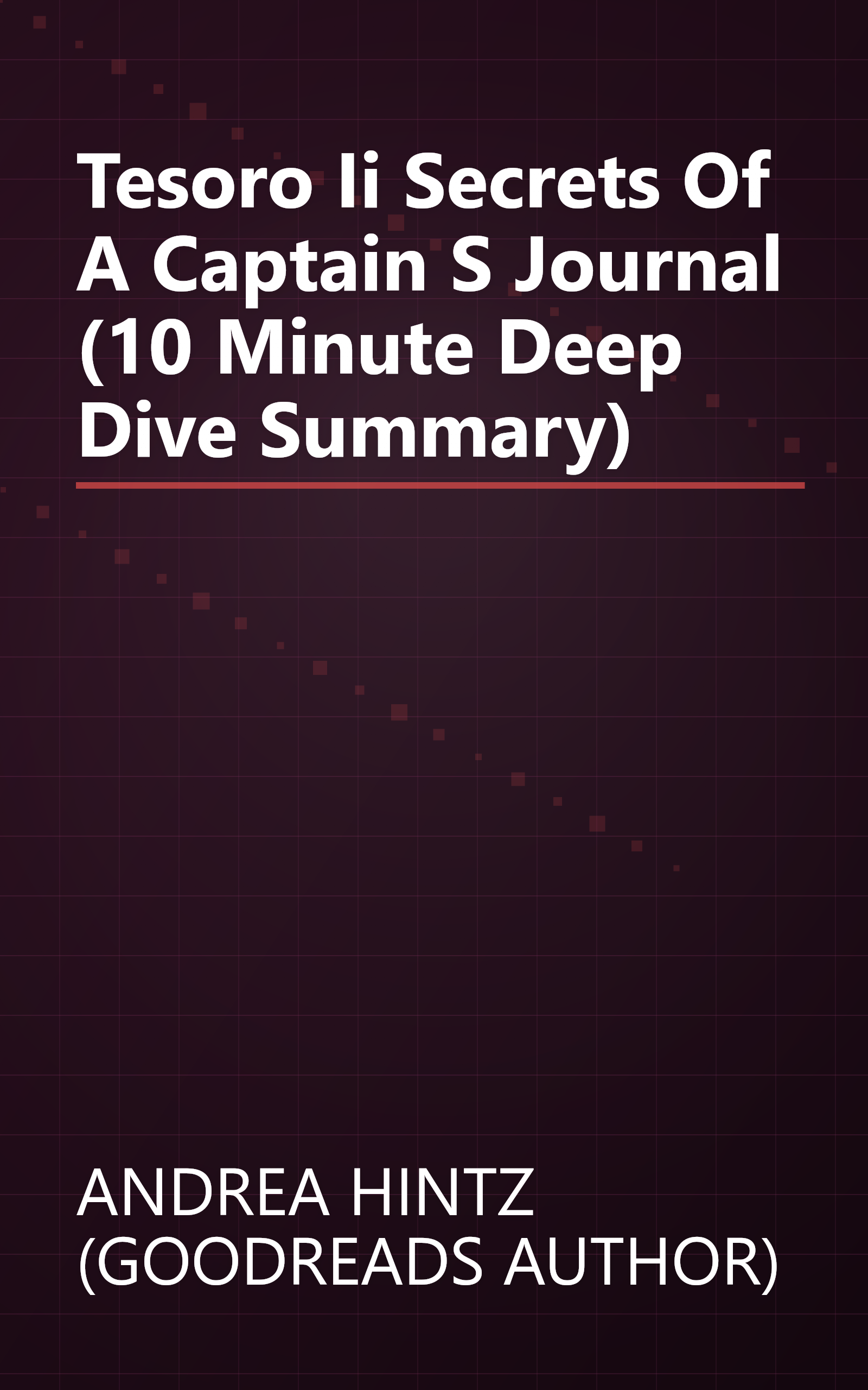 Tesoro Ii  Secrets Of A Captain S Journal (10 Minute   Deep Dive Summary) book cover