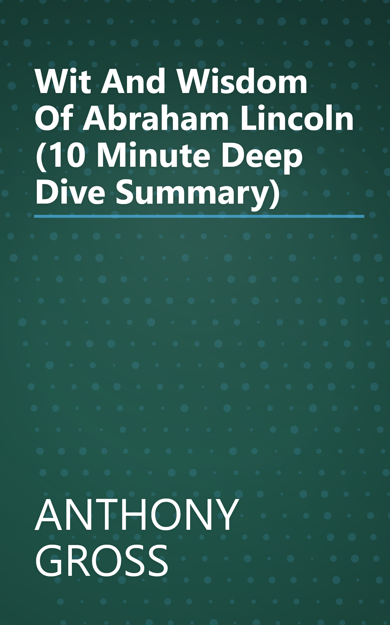 Wit And Wisdom Of Abraham Lincoln (10 Minute   Deep Dive Summary) book cover