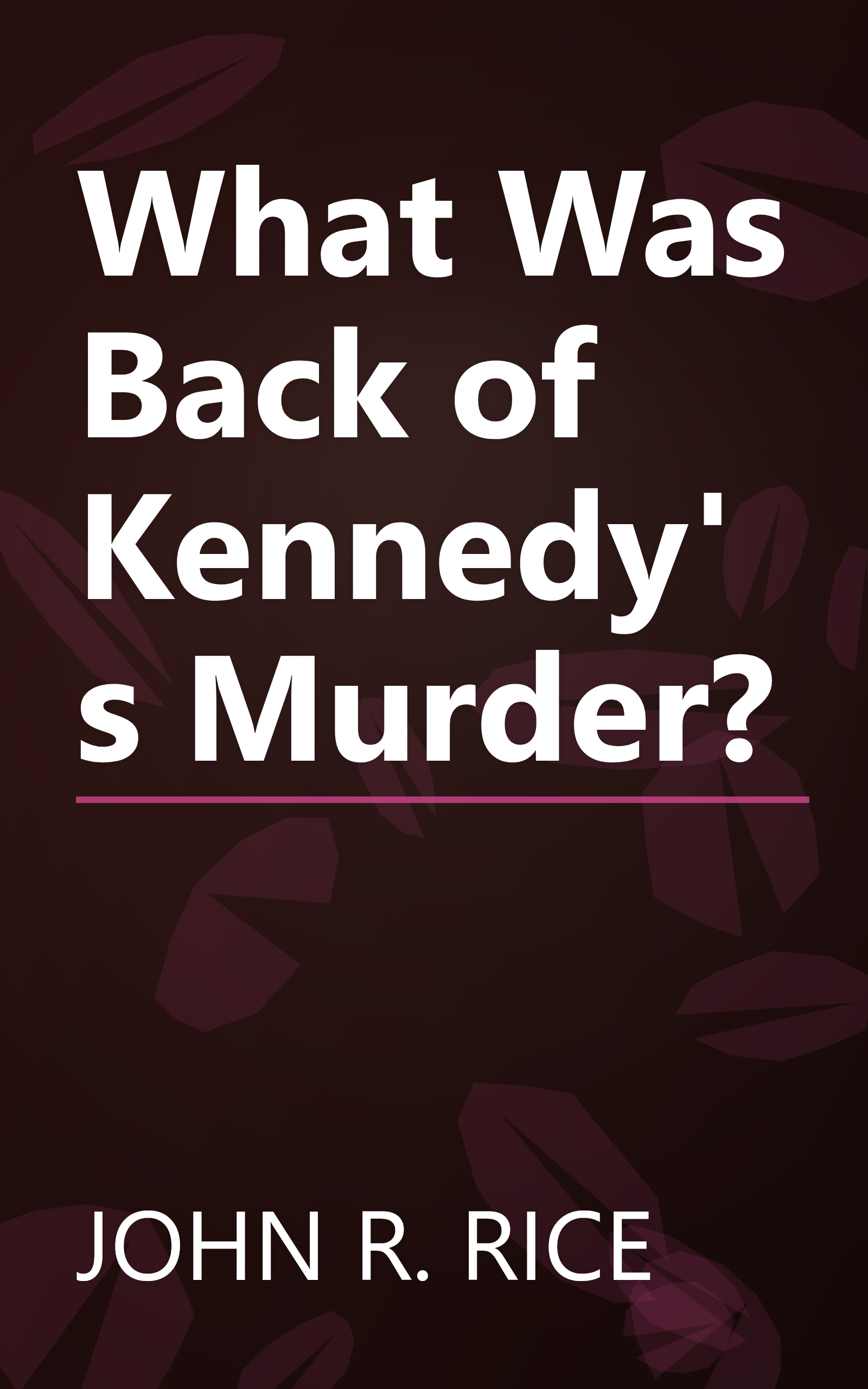 What Was Back of Kennedy's Murder? book cover