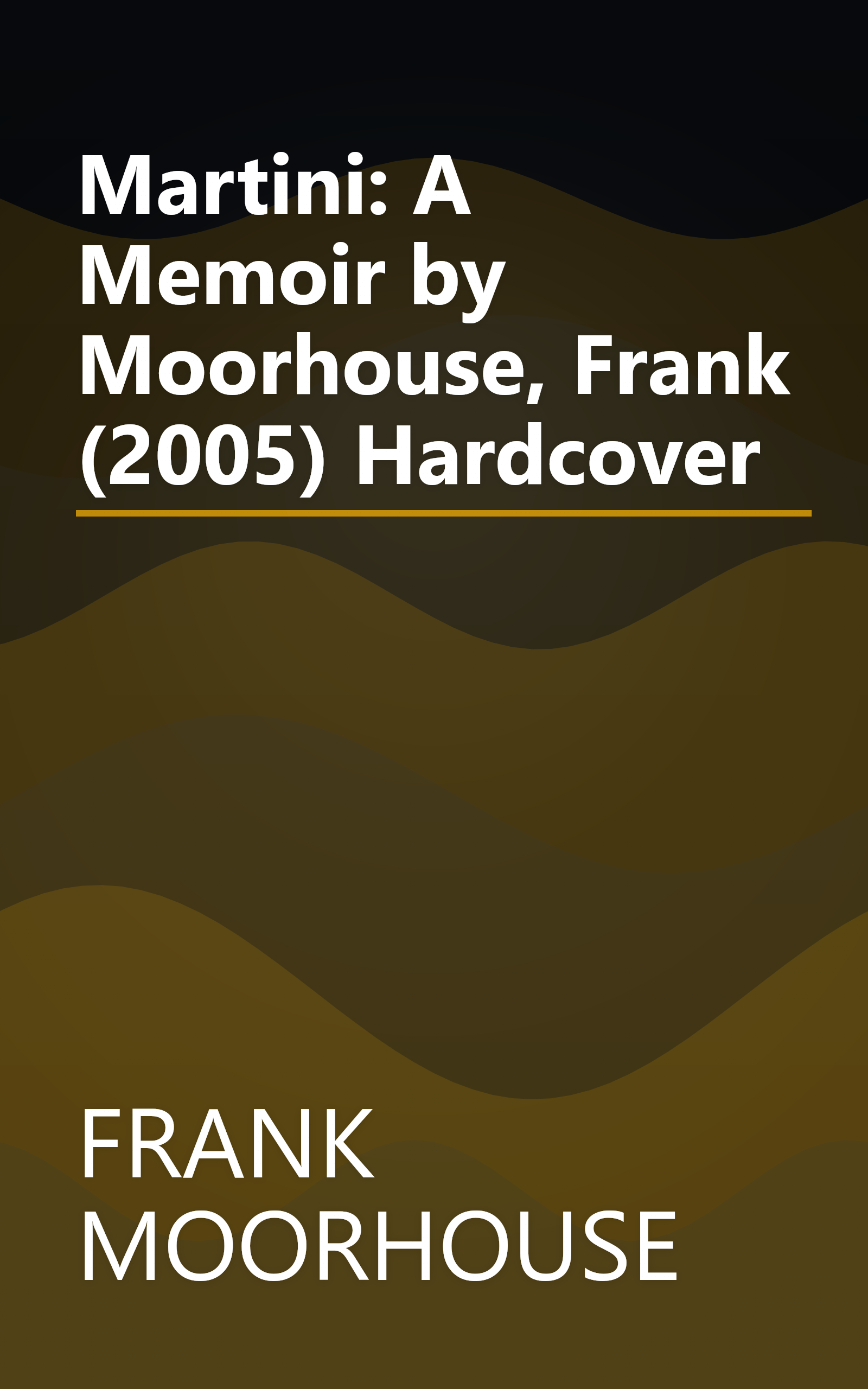 Martini: A Memoir by Moorhouse, Frank (2005) Hardcover book cover