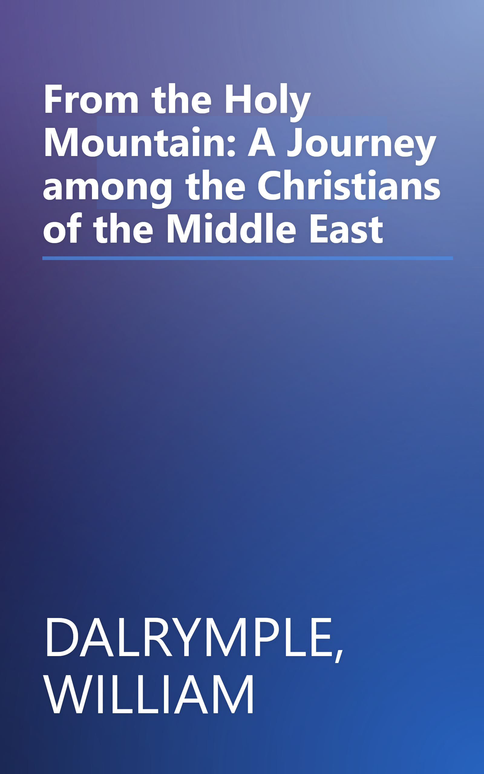 From the Holy Mountain: A Journey among the Christians of the Middle East book cover