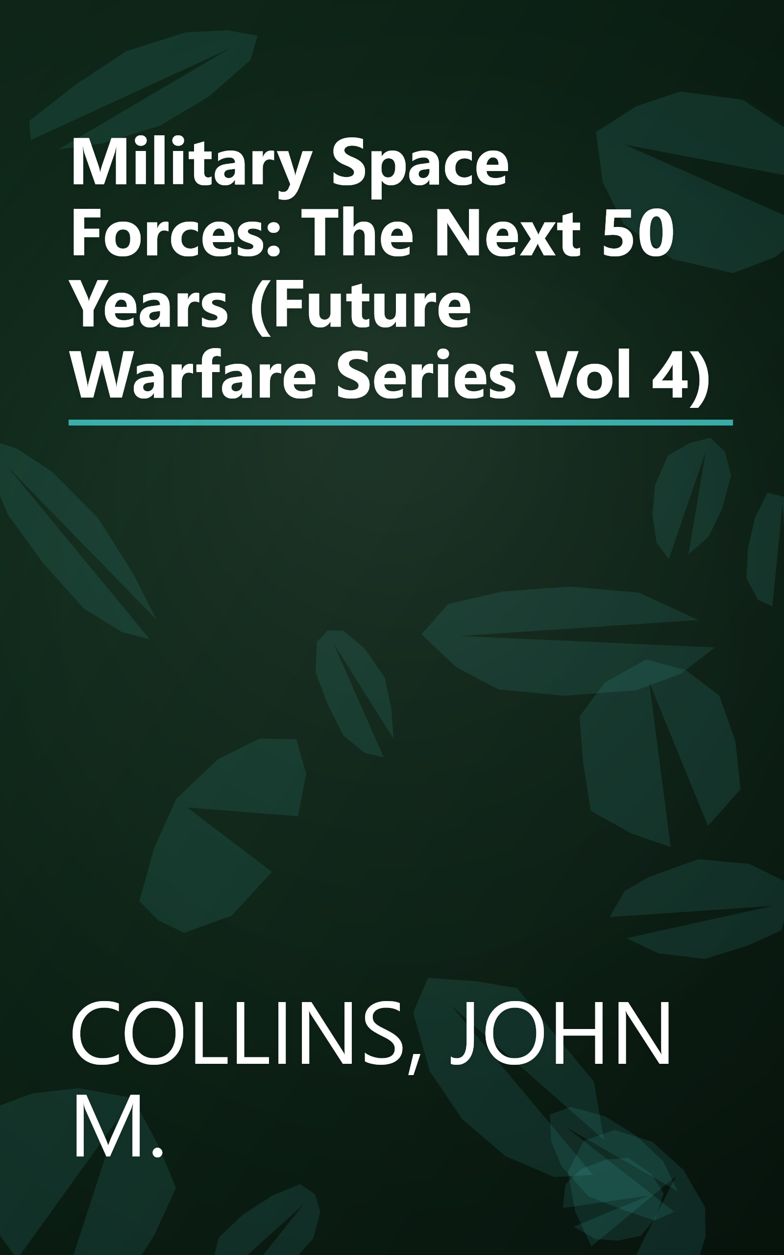 Military Space Forces: The Next 50 Years (Future Warfare Series Vol 4) book cover