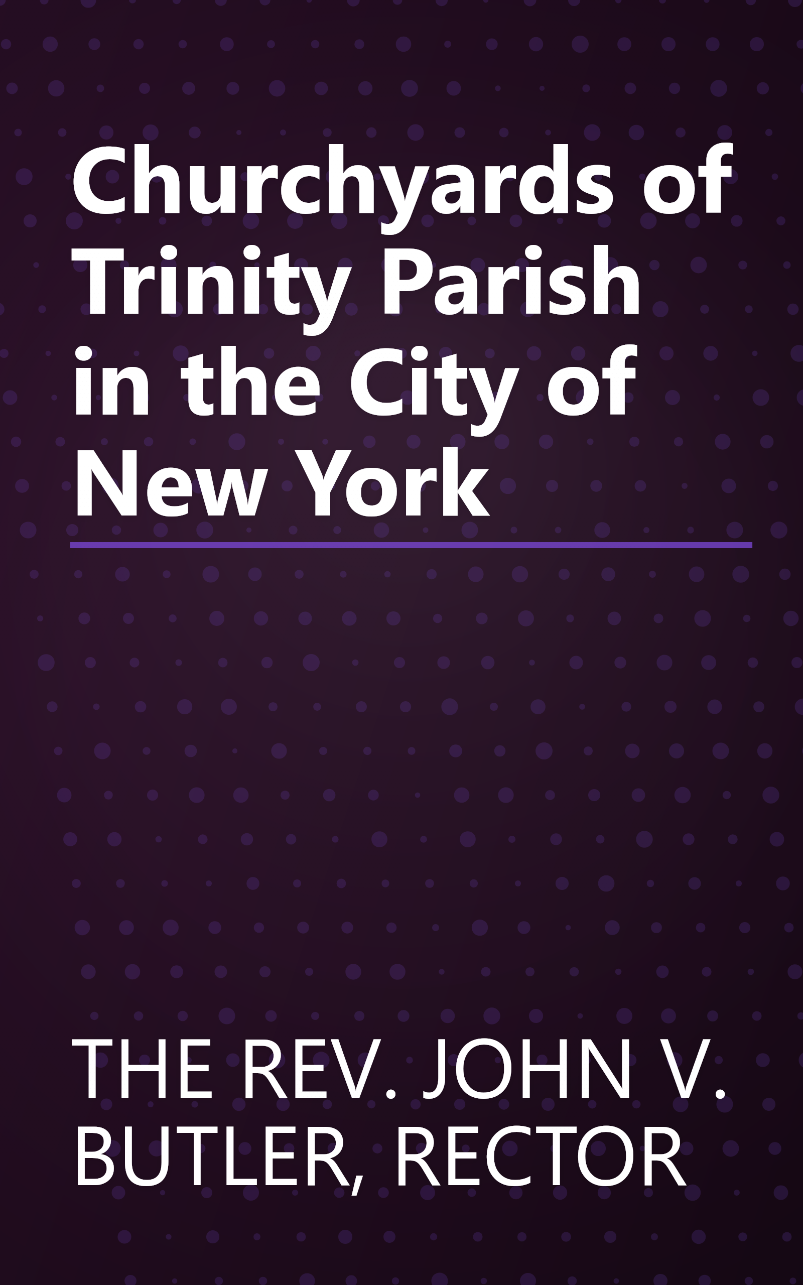 Churchyards of Trinity Parish in the City of New York book cover