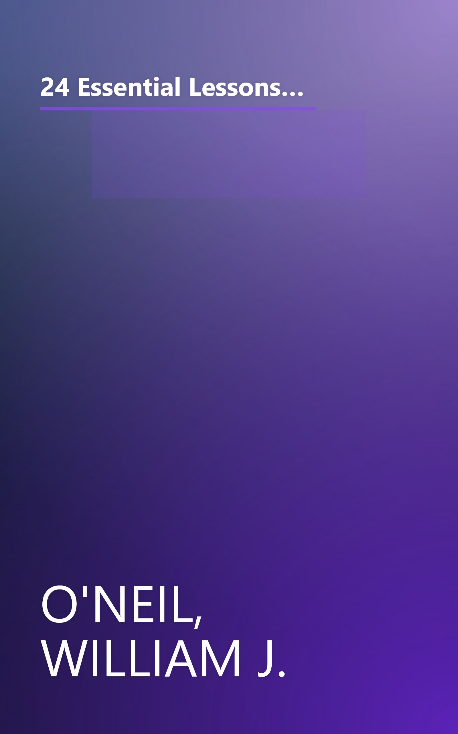 24 Essential Lessons for Investment Success: Learn the Most Important Investment Techniques from the Founder of Investor's Business Daily book cover