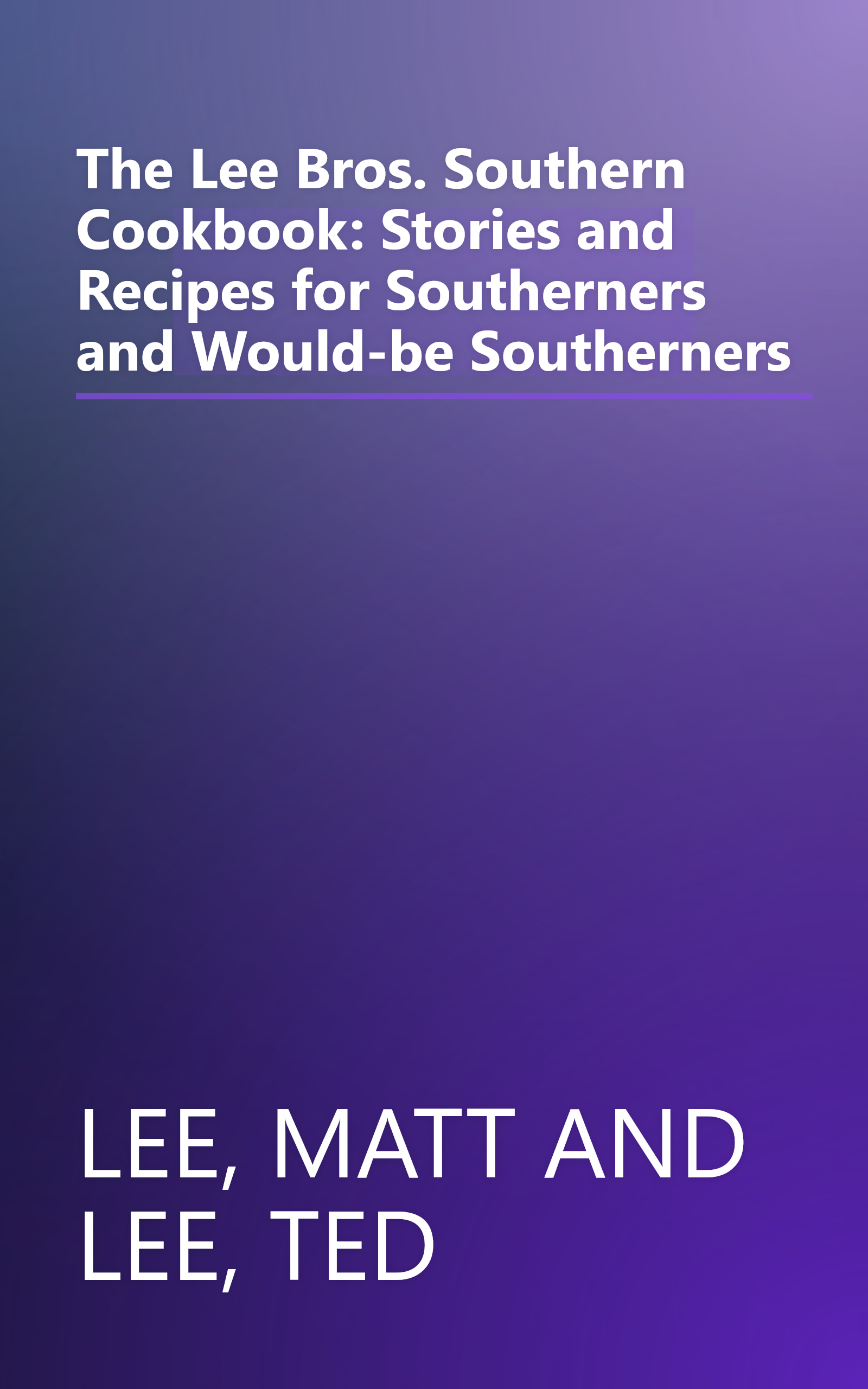 The Lee Bros. Southern Cookbook: Stories and Recipes for Southerners and Would-be Southerners book cover