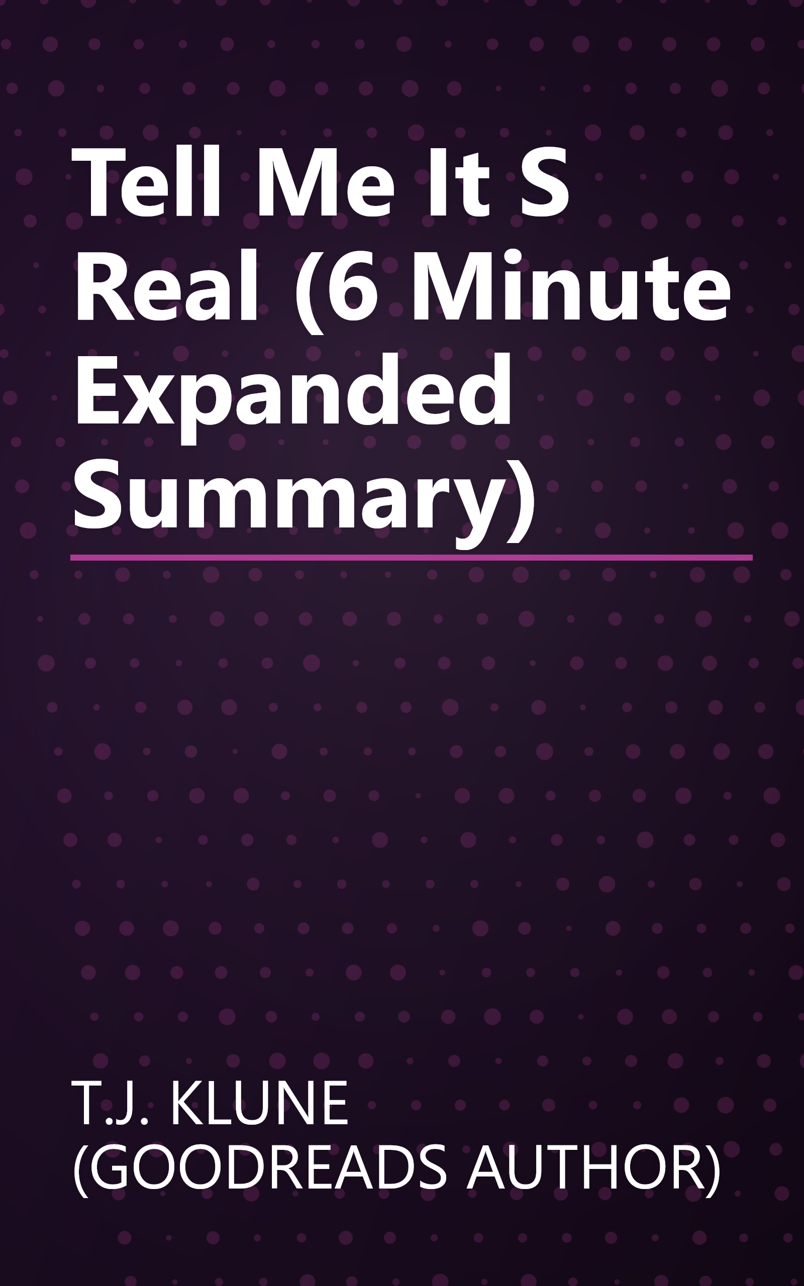 Tell Me It S Real (6 Minute   Expanded Summary) book cover