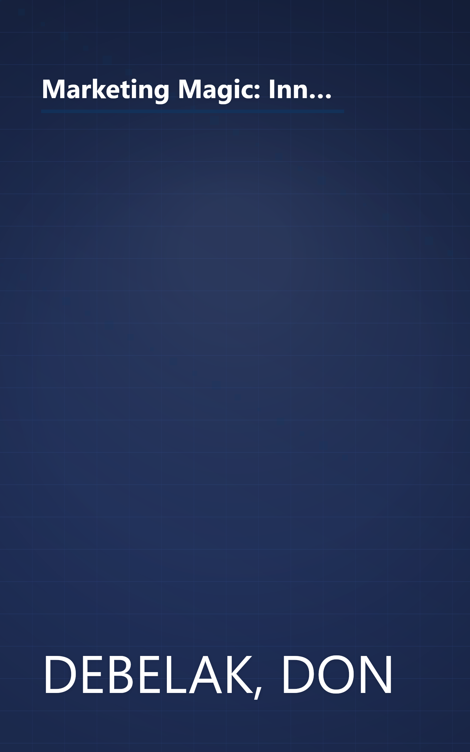 Marketing Magic: Innovative and Proven Ideas for Finding Customers, Making Sales, and Growing Your Business (An Adams Business Advisor) book cover