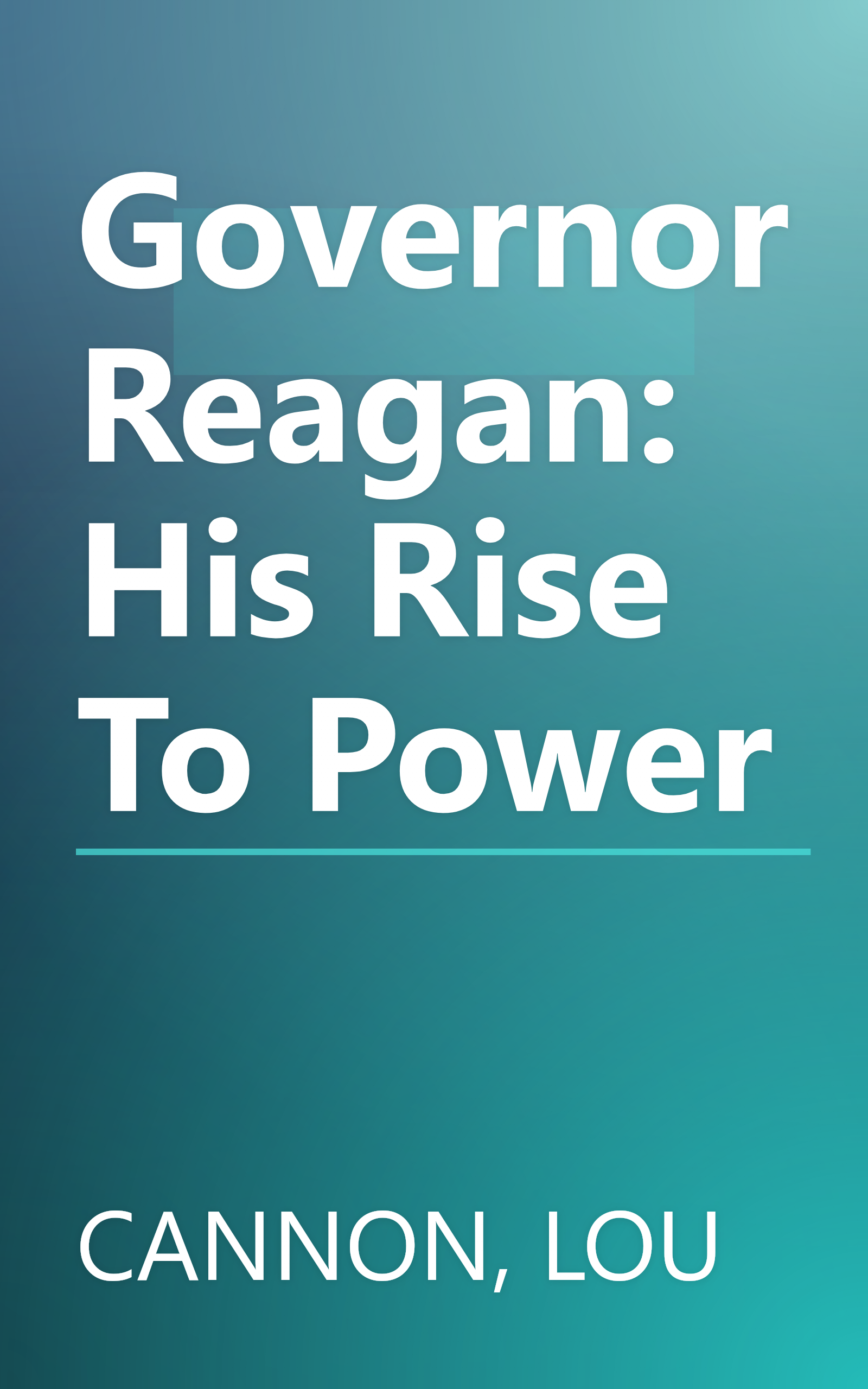 Governor Reagan: His Rise To Power book cover