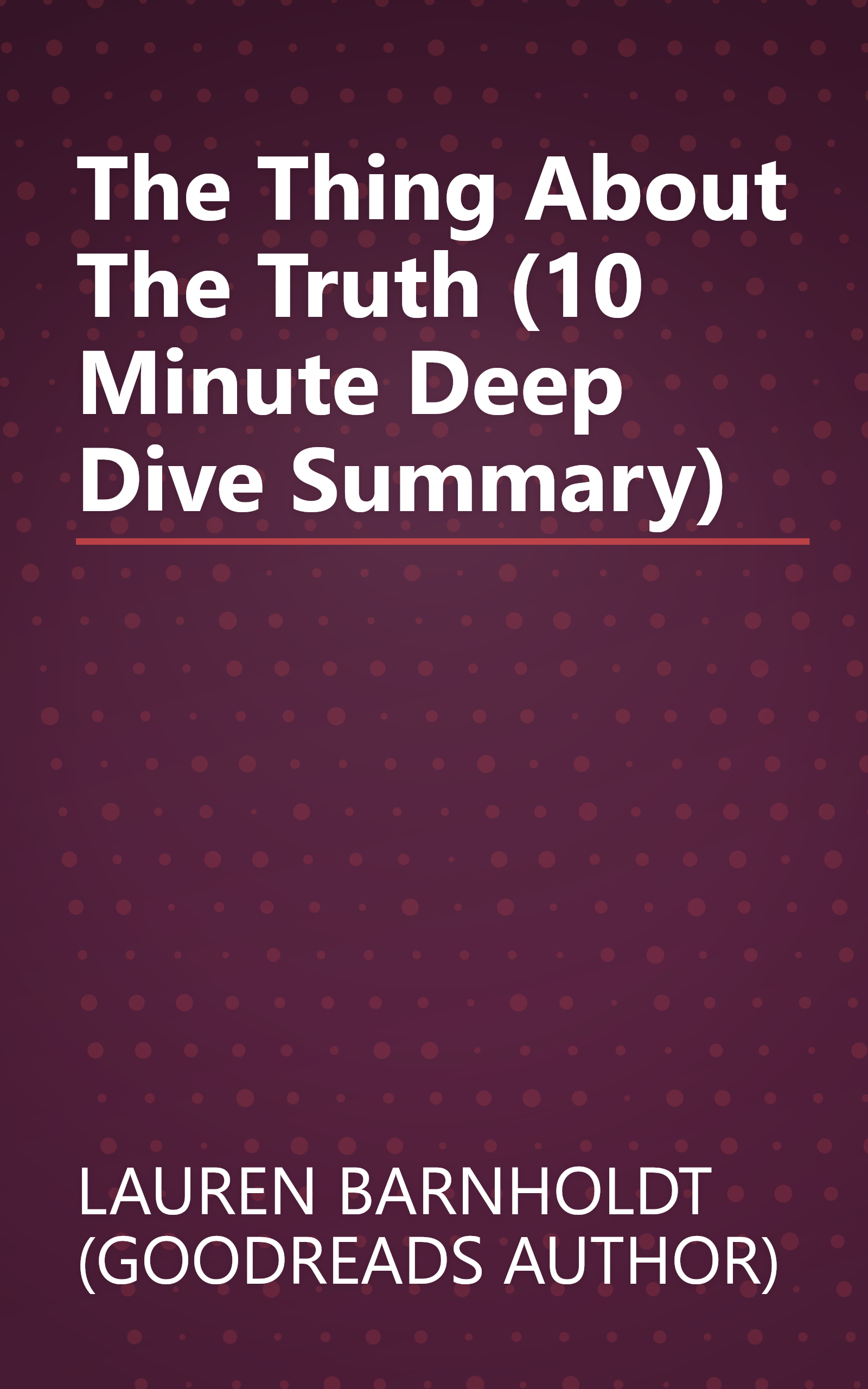 The Thing About The Truth (10 Minute   Deep Dive Summary) book cover