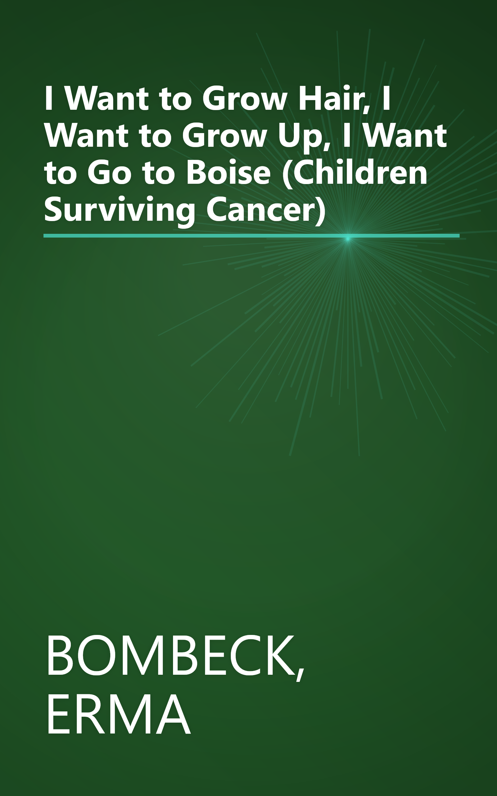I Want to Grow Hair, I Want to Grow Up, I Want to Go to Boise (Children Surviving Cancer) book cover