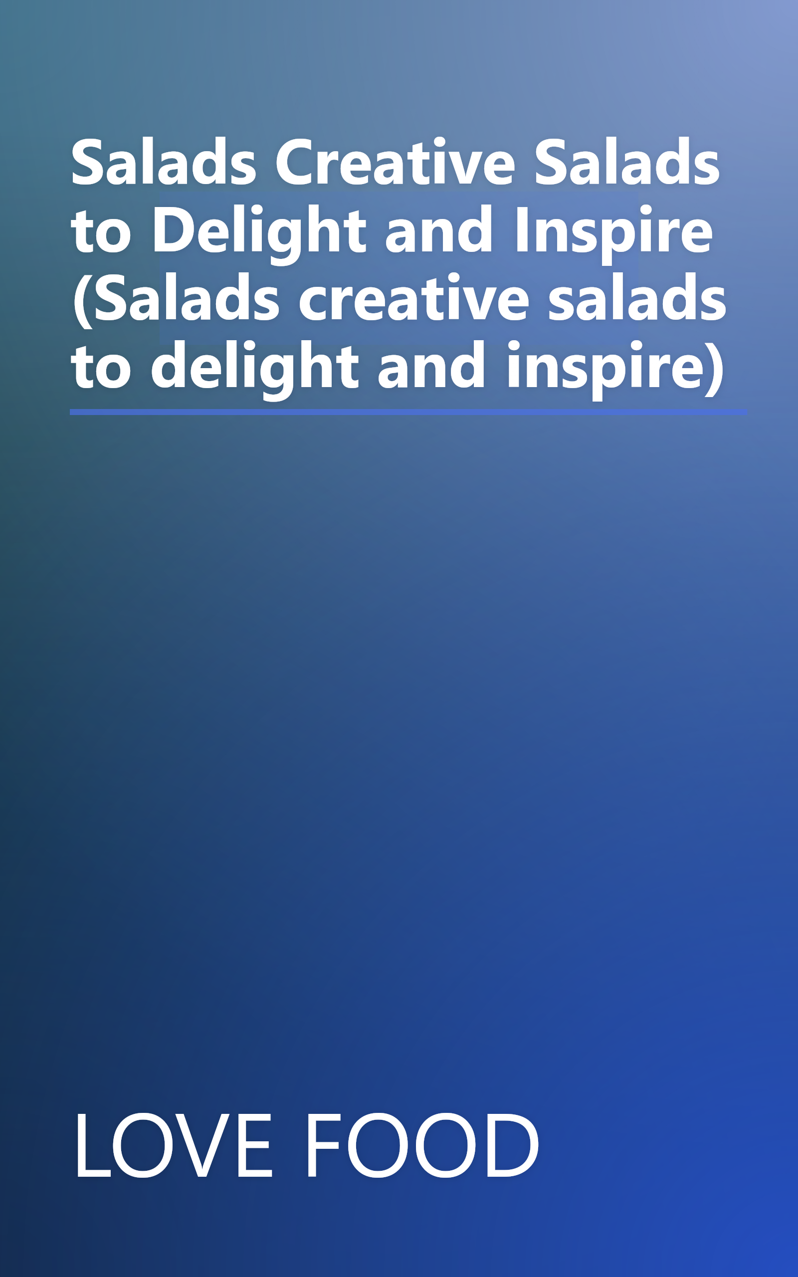 Salads Creative Salads to Delight and Inspire (Salads creative salads to delight and inspire) book cover