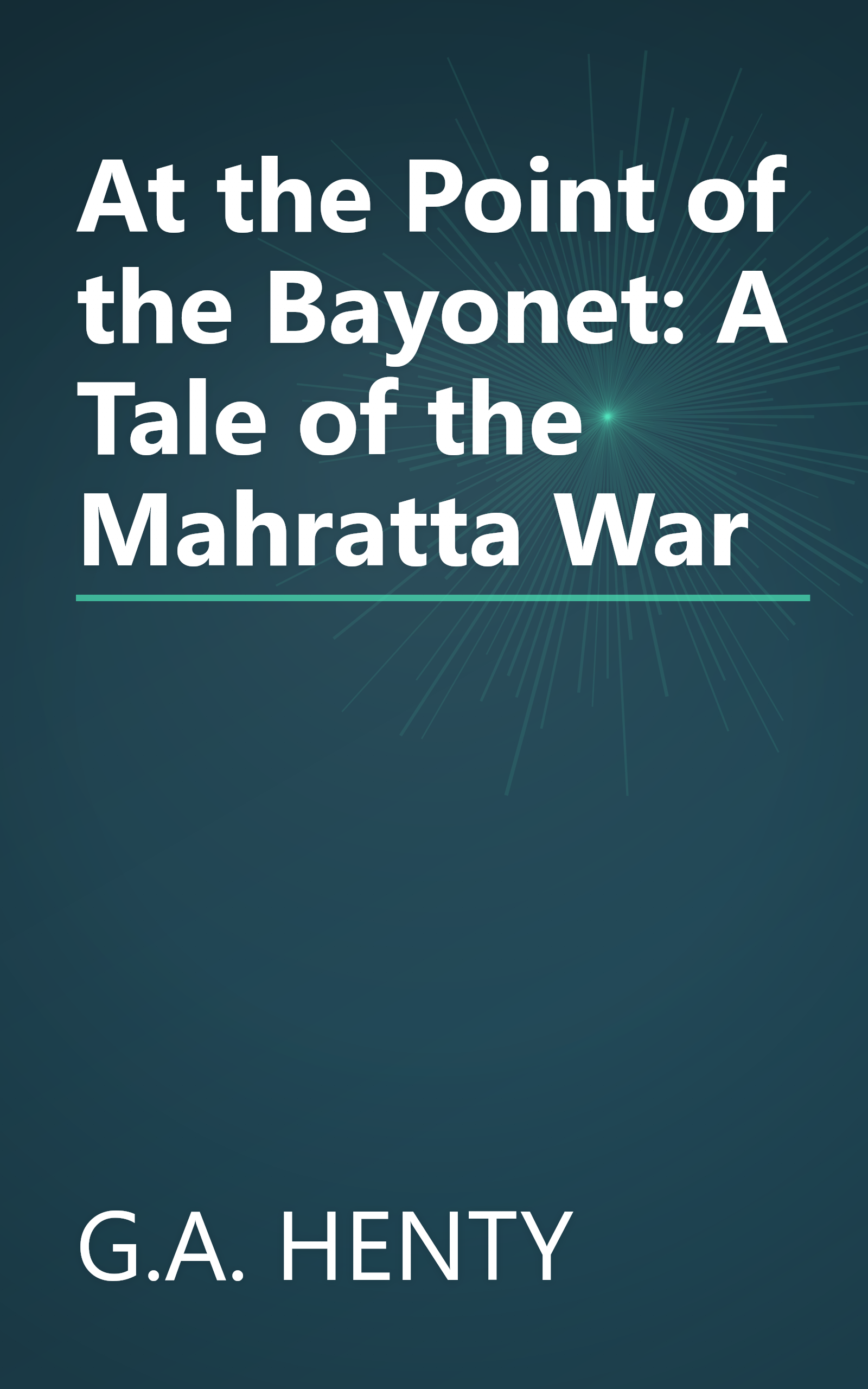 At the Point of the Bayonet: A Tale of the Mahratta War book cover