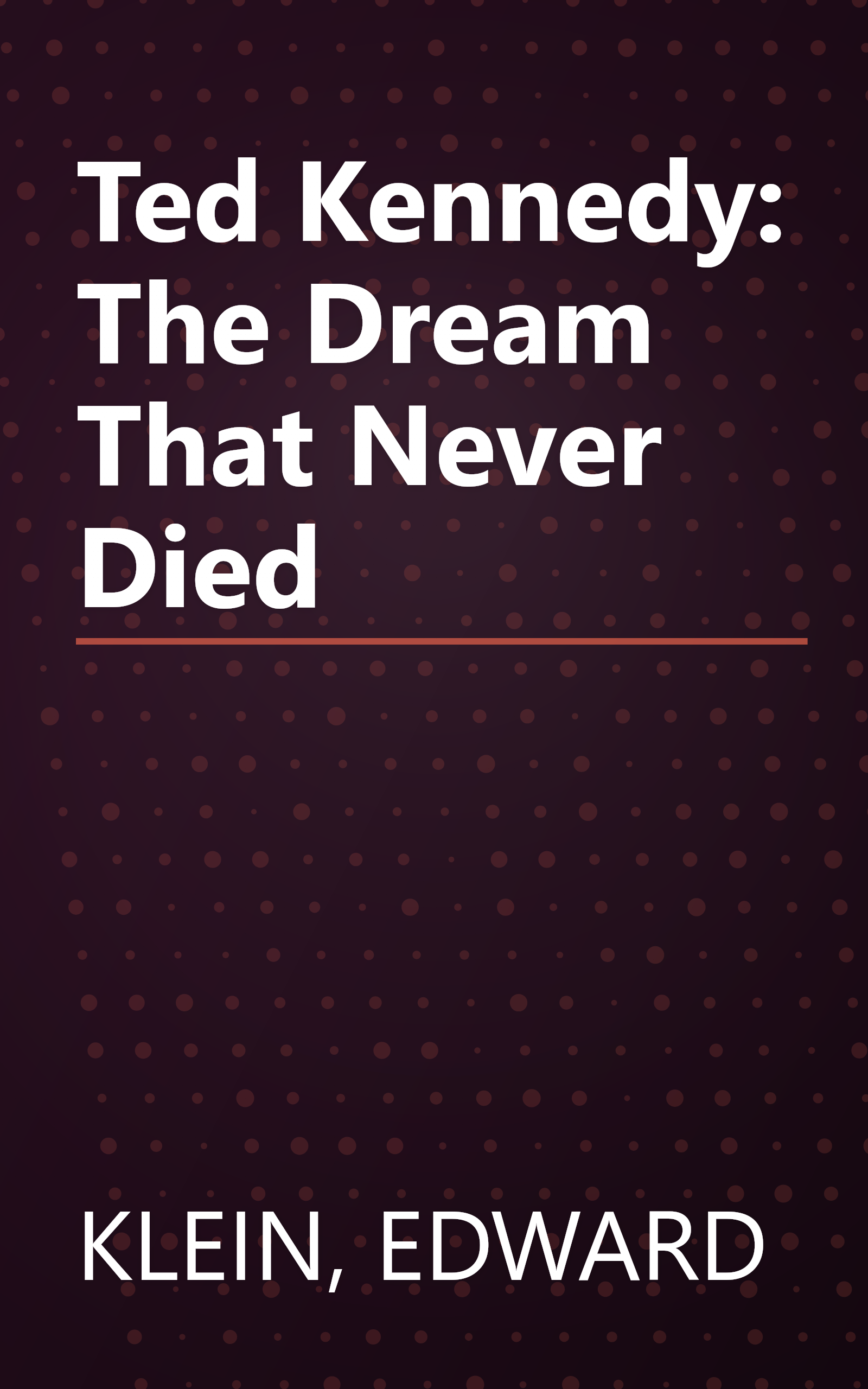 Ted Kennedy: The Dream That Never Died book cover