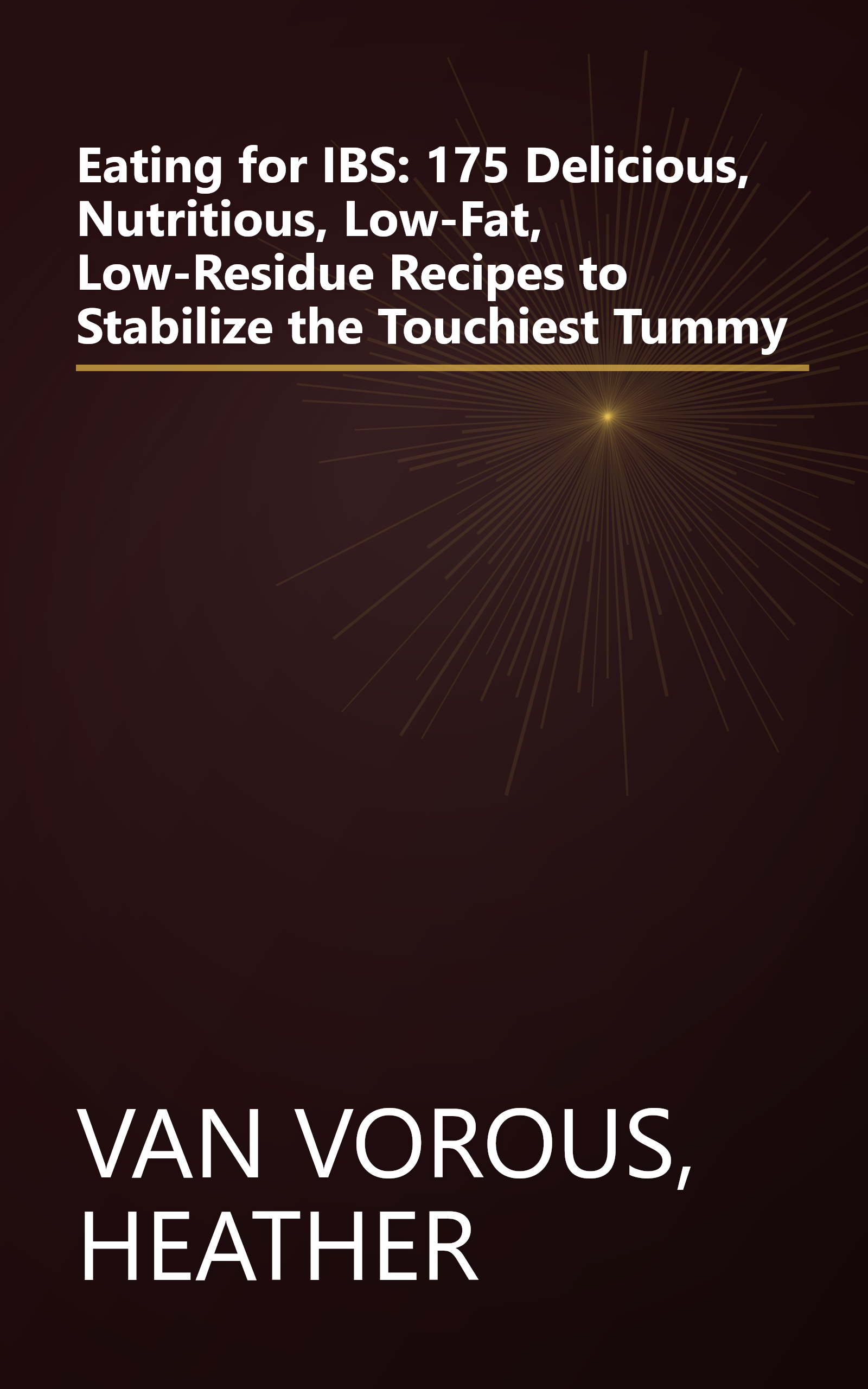 Eating for IBS: 175 Delicious, Nutritious, Low-Fat, Low-Residue Recipes to Stabilize the Touchiest Tummy book cover