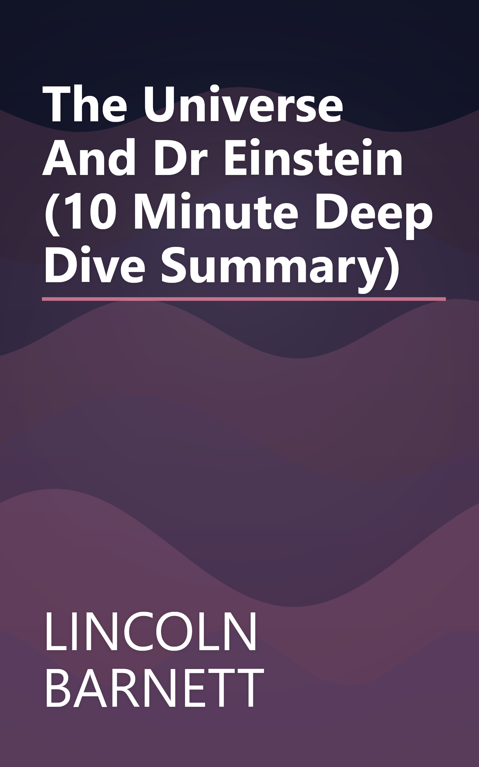 The Universe And Dr  Einstein (10 Minute   Deep Dive Summary) book cover