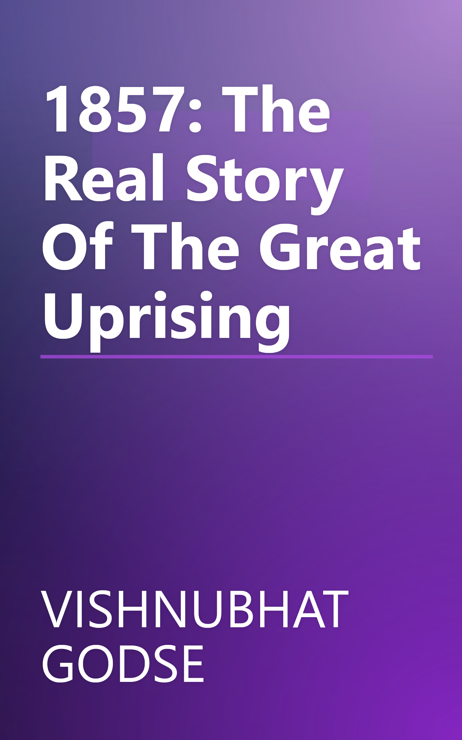 1857: The Real Story Of The Great Uprising book cover