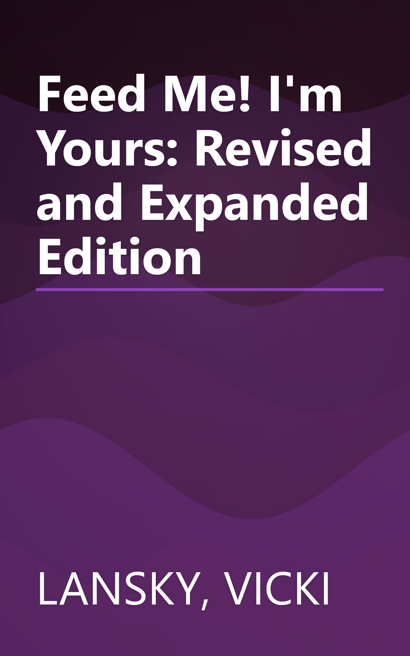 Feed Me! I'm Yours: Revised and Expanded Edition book cover