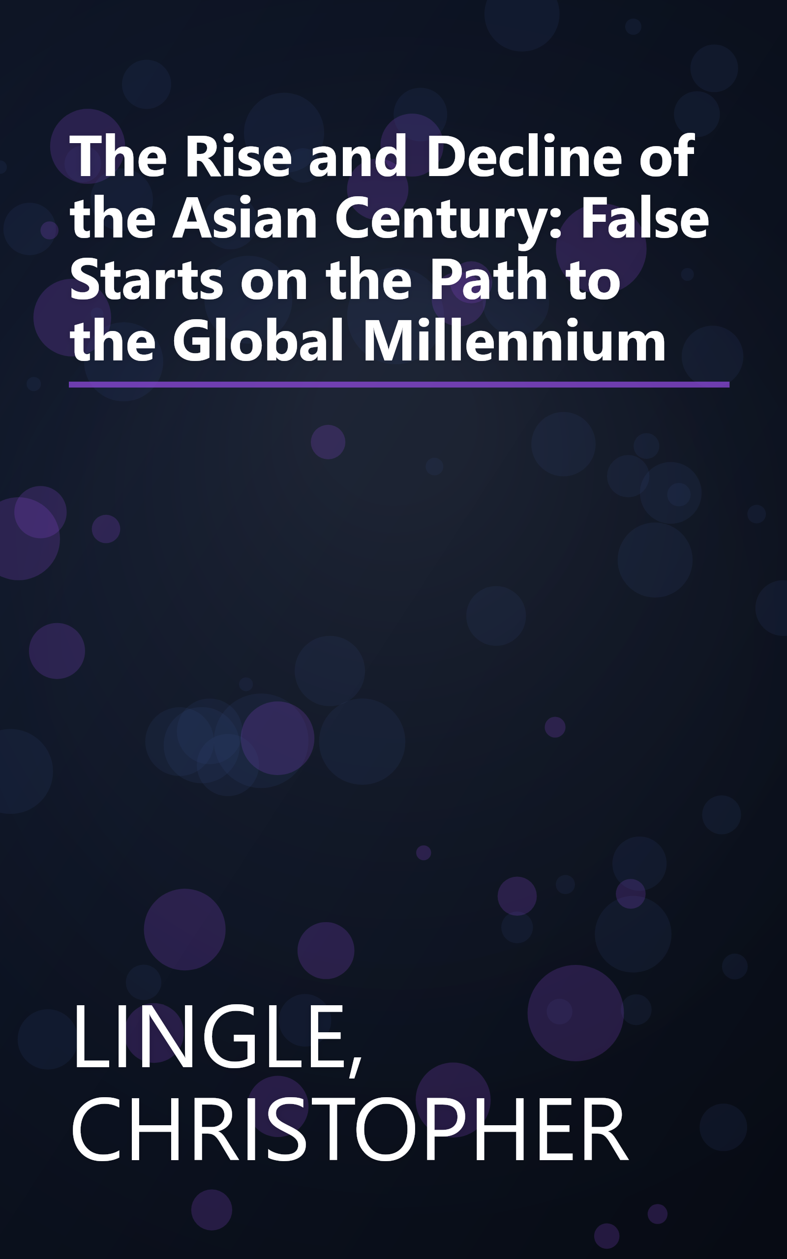 The Rise and Decline of the Asian Century: False Starts on the Path to the Global Millennium book cover