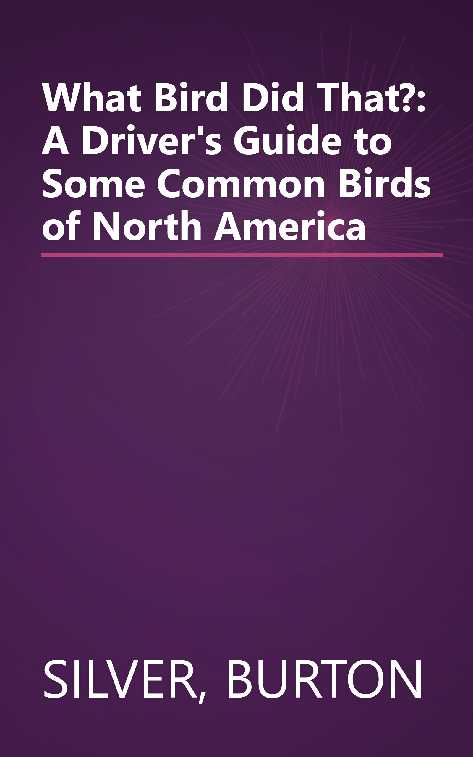 What Bird Did That?: A Driver's Guide to Some Common Birds of North America book cover