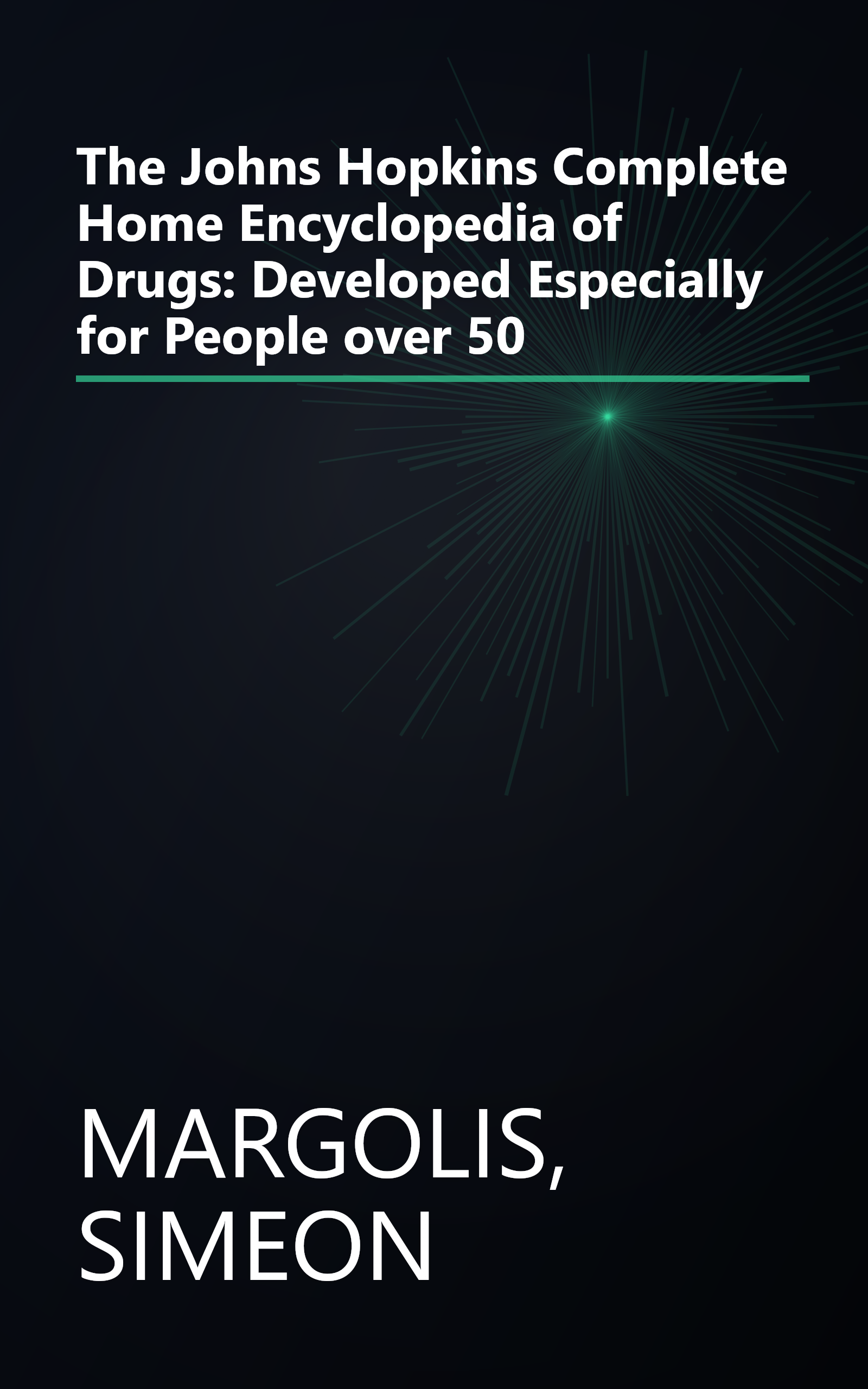 The Johns Hopkins Complete Home Encyclopedia of Drugs: Developed Especially for People over 50 book cover