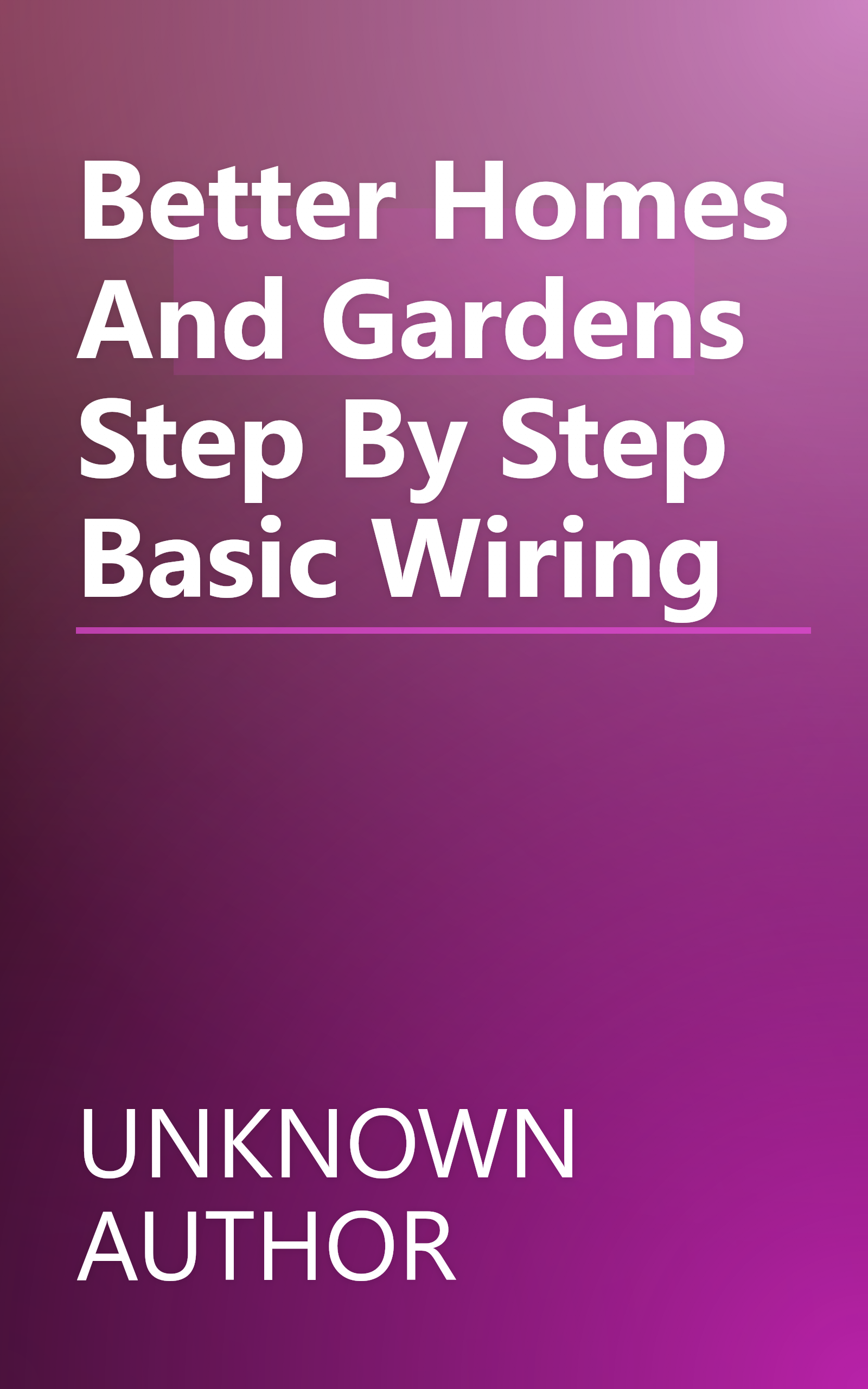 Better Homes And Gardens Step By Step Basic Wiring book cover