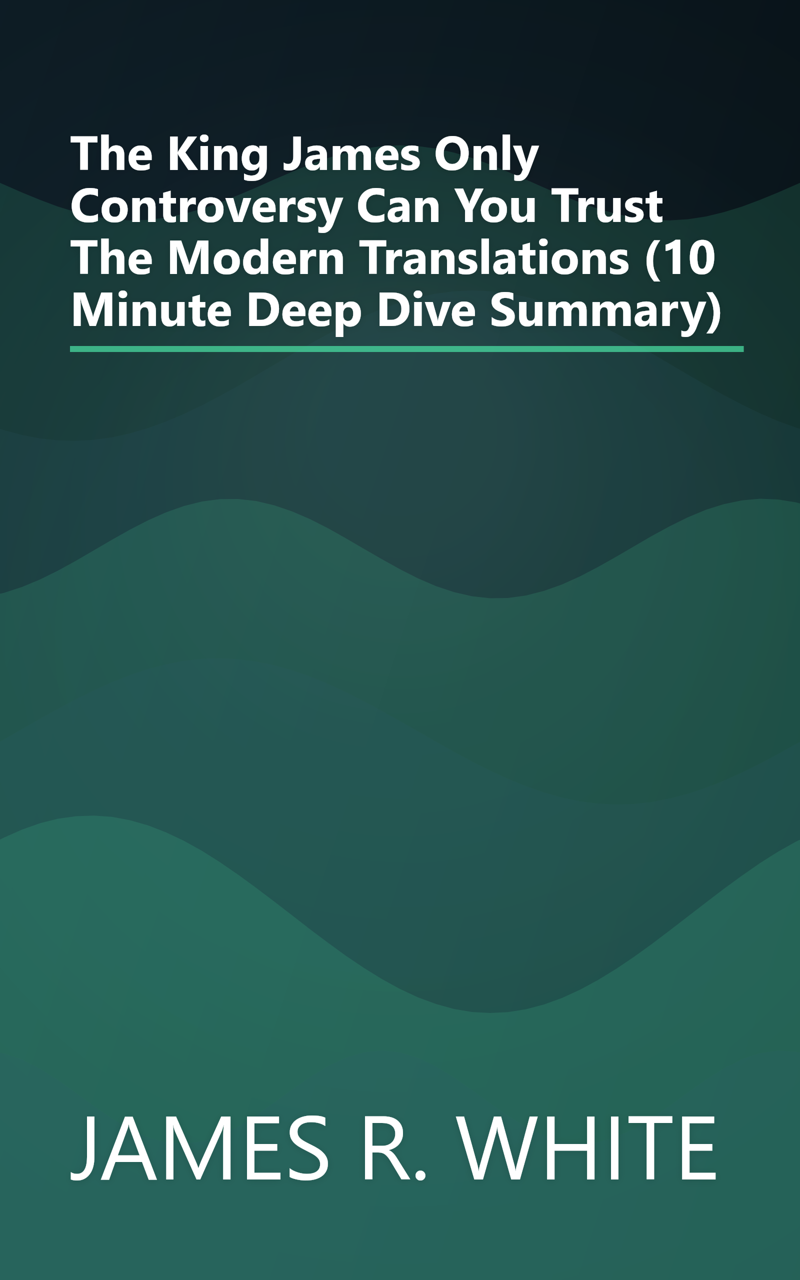 The King James Only Controversy  Can You Trust The Modern Translations  (10 Minute   Deep Dive Summary) book cover