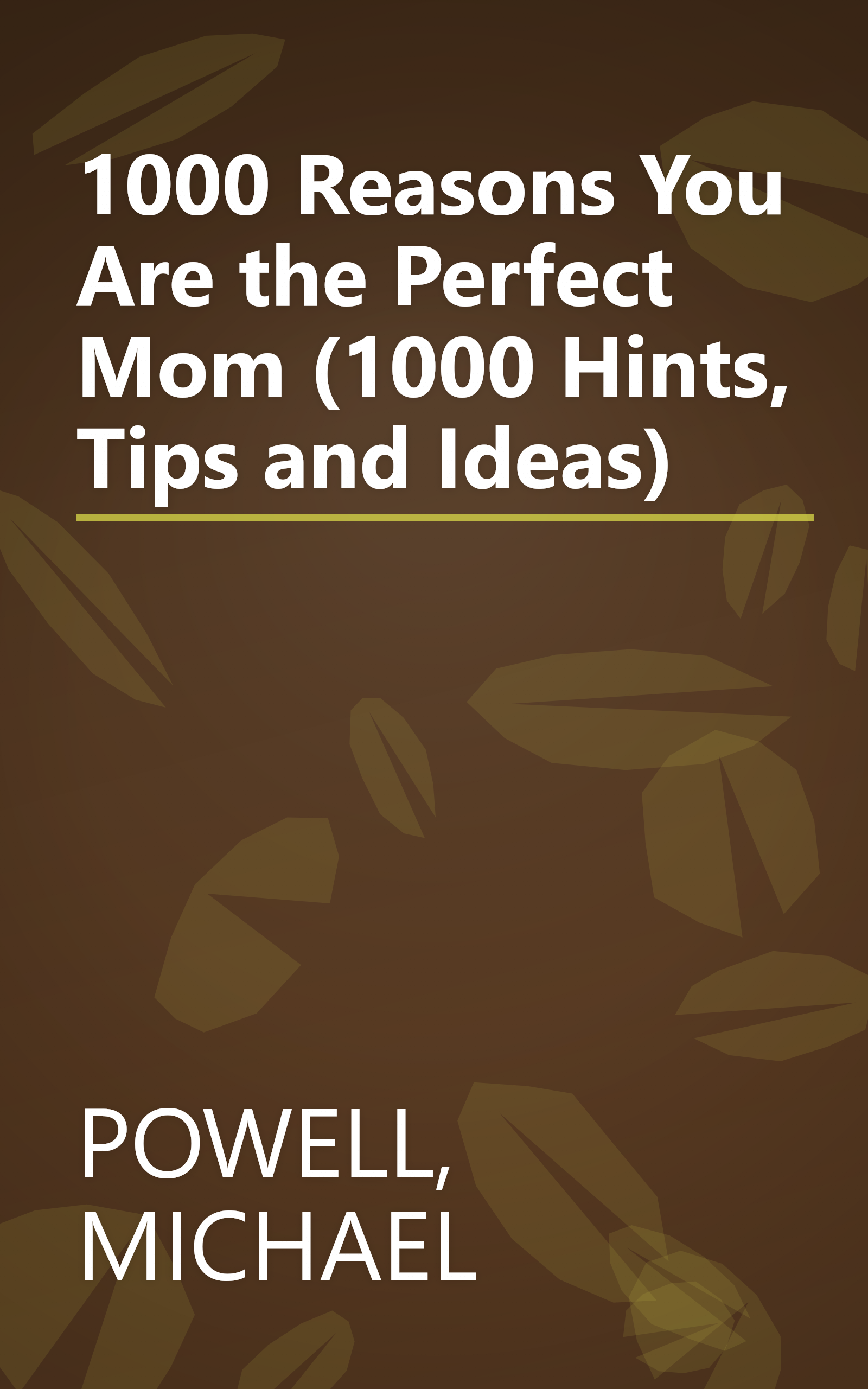 1000 Reasons You Are the Perfect Mom (1000 Hints, Tips and Ideas) book cover