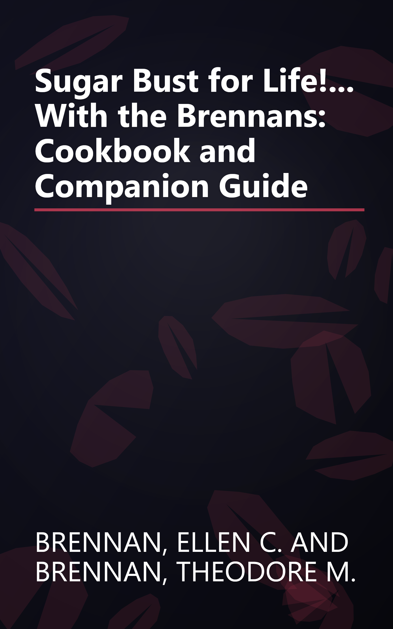 Sugar Bust for Life!... With the Brennans: Cookbook and Companion Guide book cover