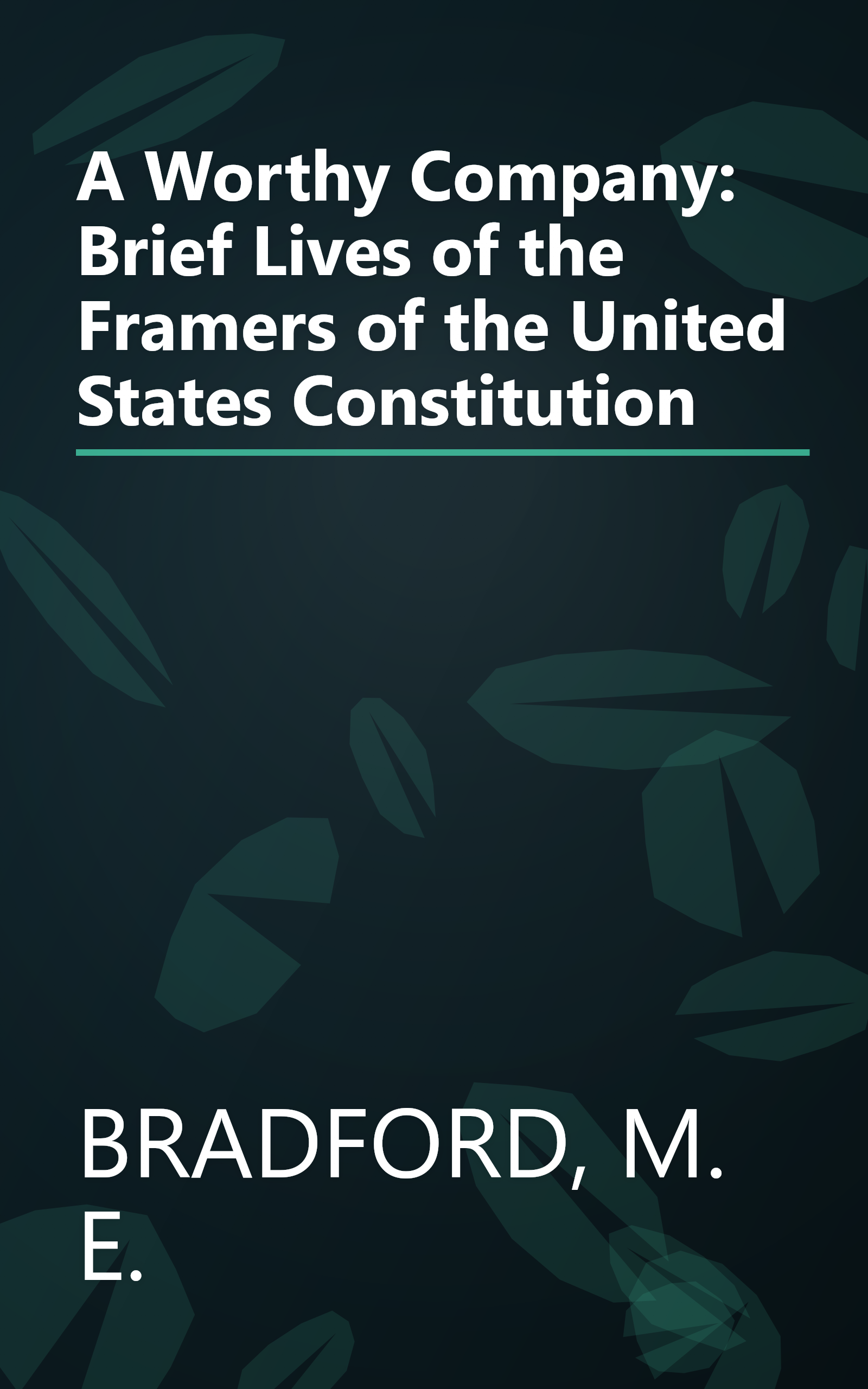 A Worthy Company: Brief Lives of the Framers of the United States Constitution book cover