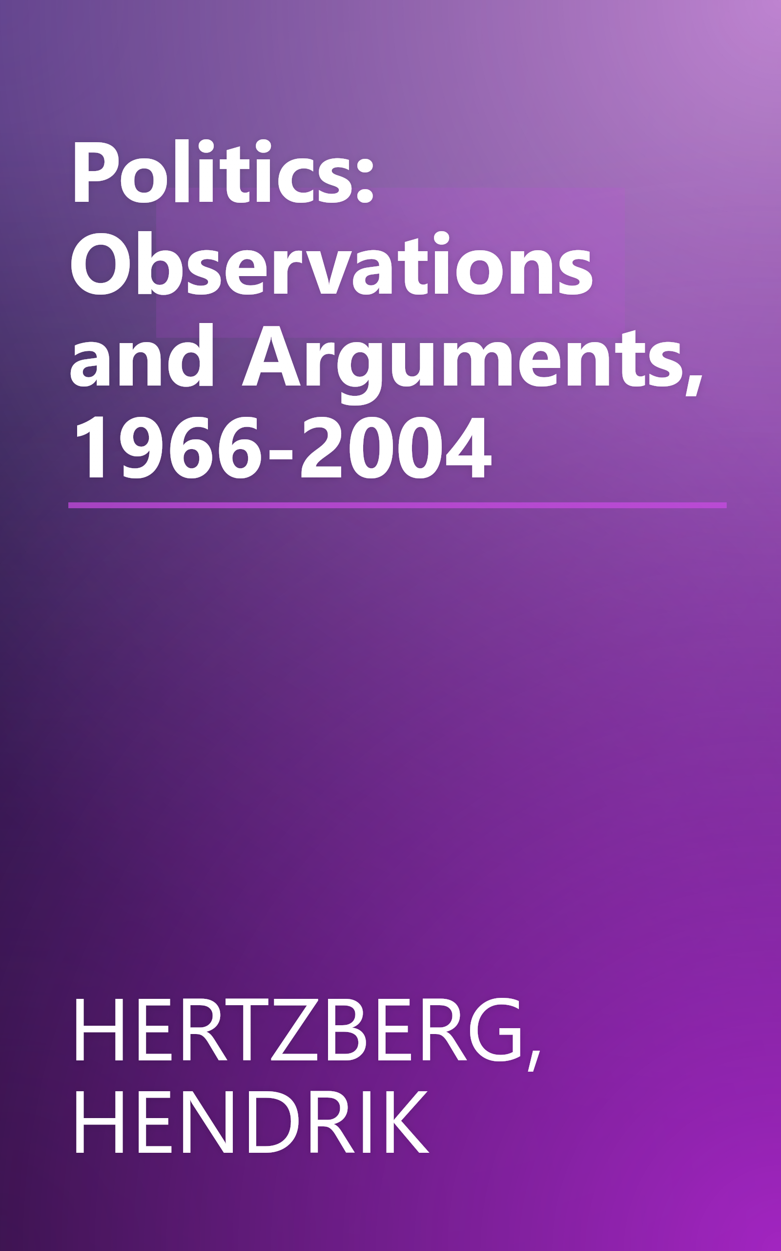 Politics: Observations and Arguments, 1966-2004 book cover