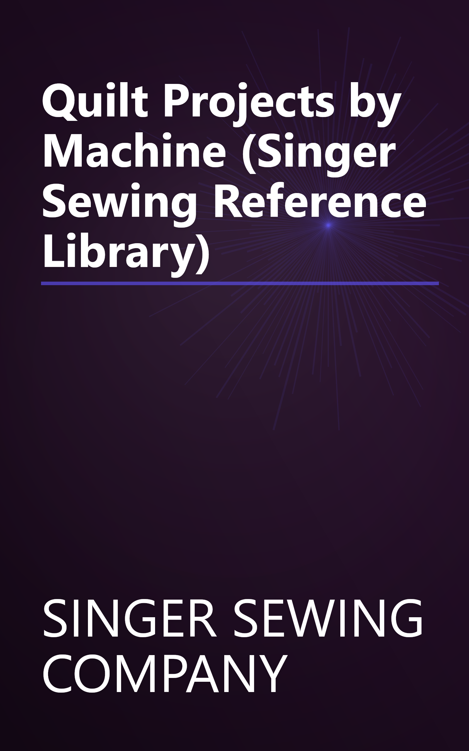 Quilt Projects by Machine (Singer Sewing Reference Library) book cover