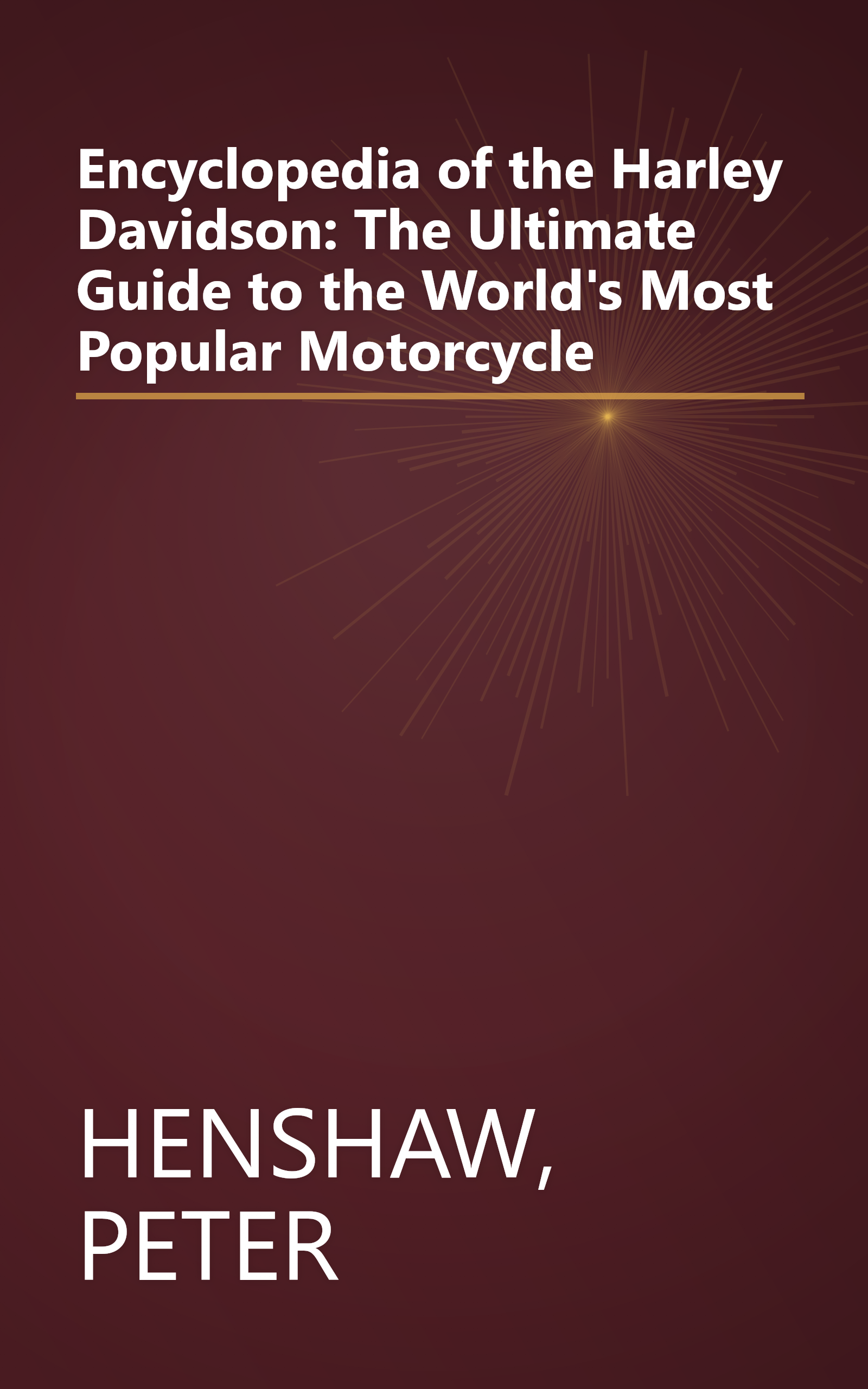 Encyclopedia of the Harley Davidson: The Ultimate Guide to the World's Most Popular Motorcycle book cover