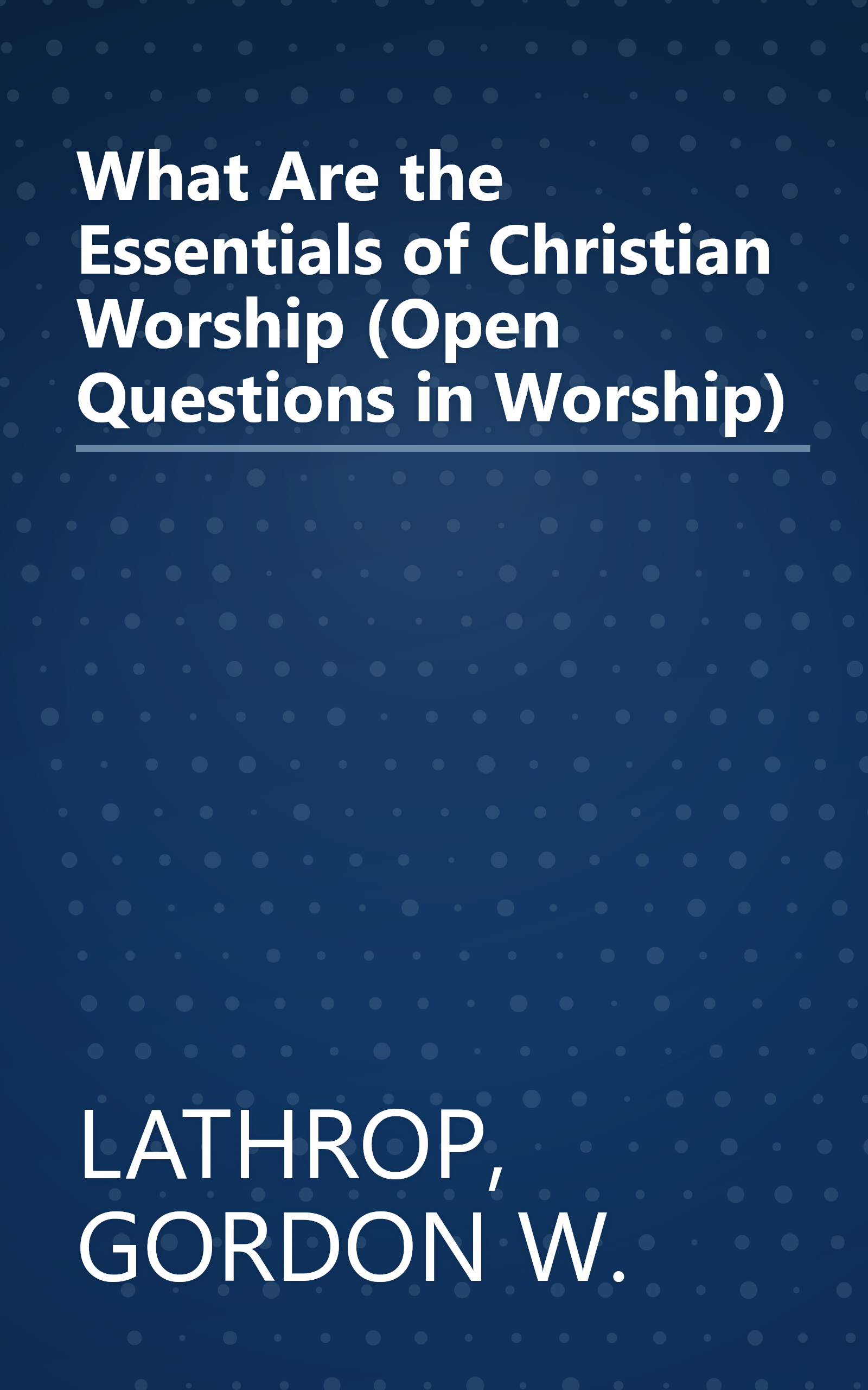 What Are the Essentials of Christian Worship (Open Questions in Worship) book cover