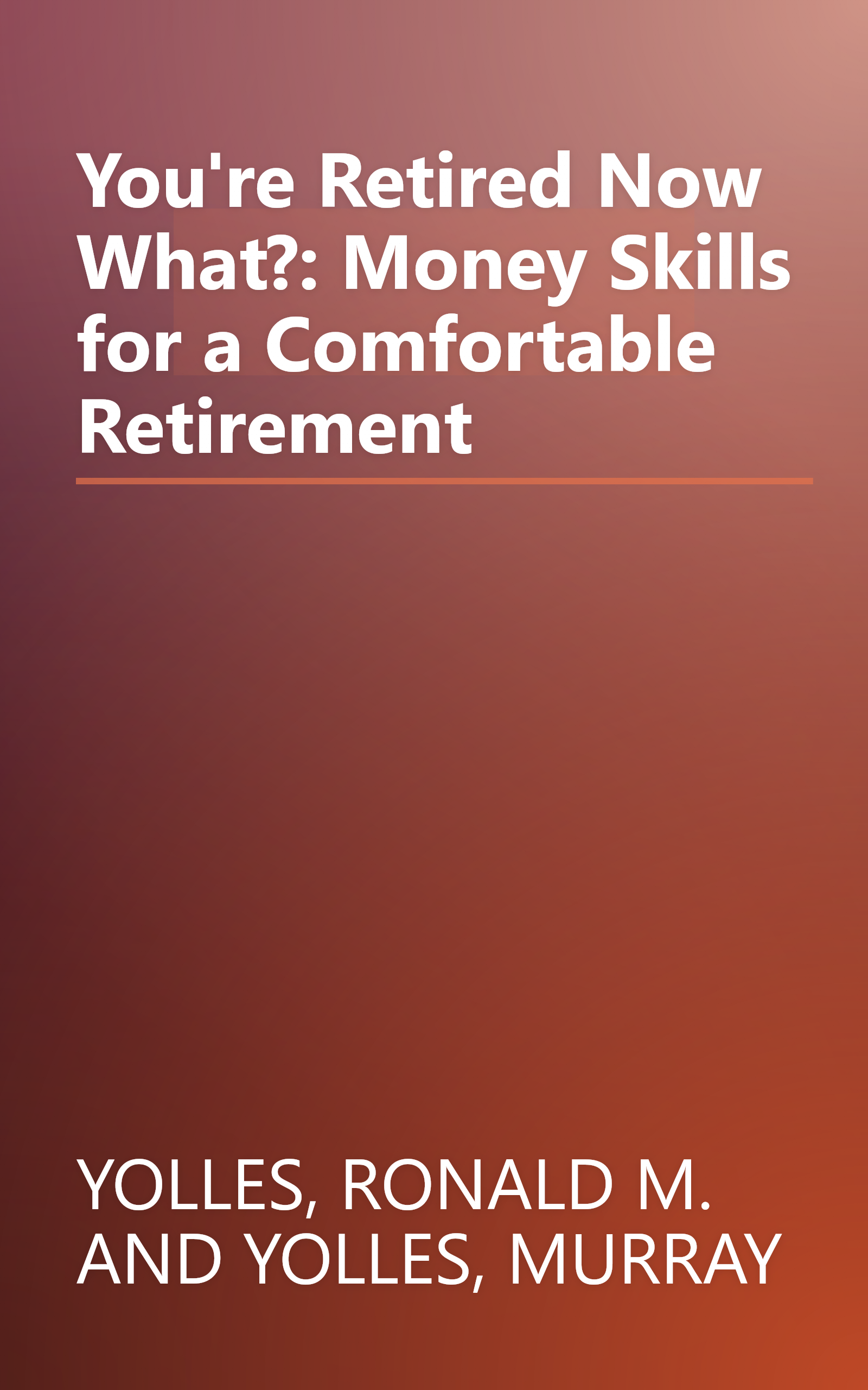 You're Retired Now What?: Money Skills for a Comfortable Retirement book cover