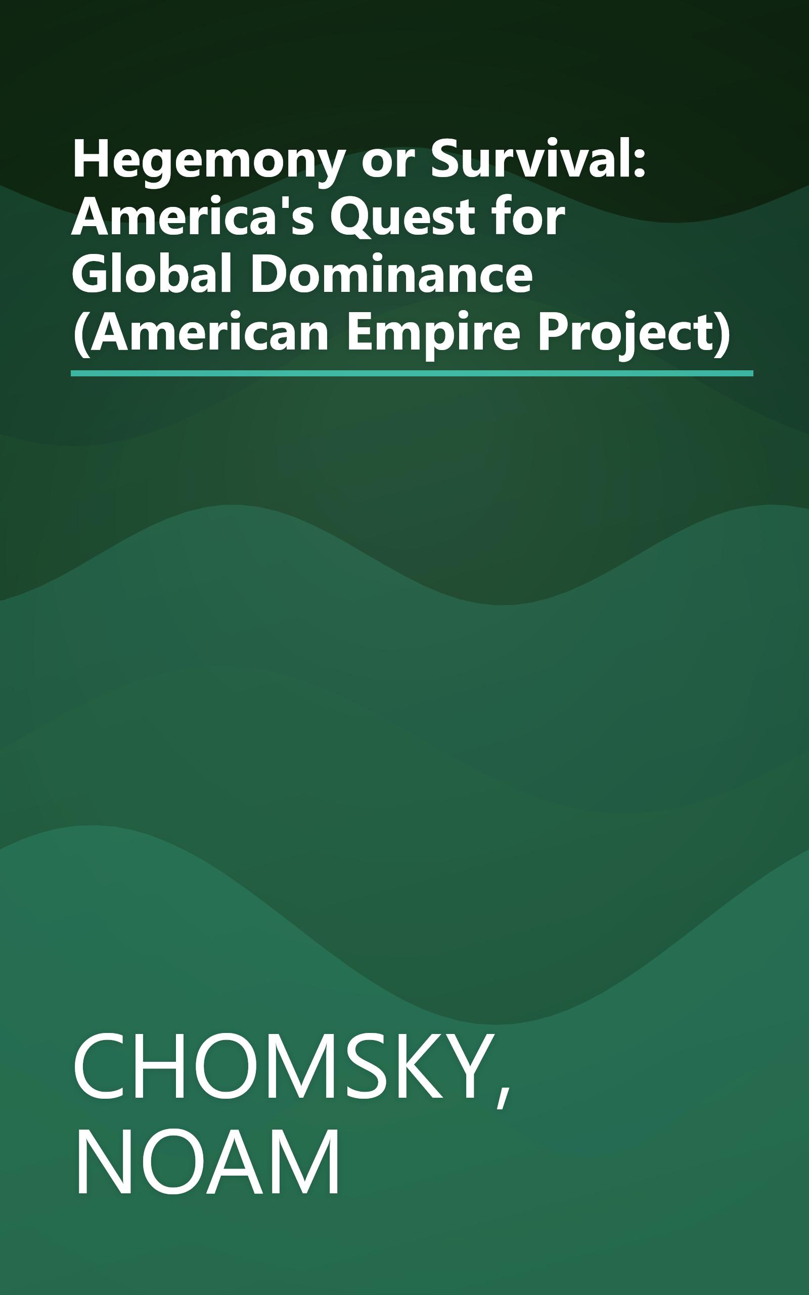 Hegemony or Survival: America's Quest for Global Dominance (American Empire Project) book cover